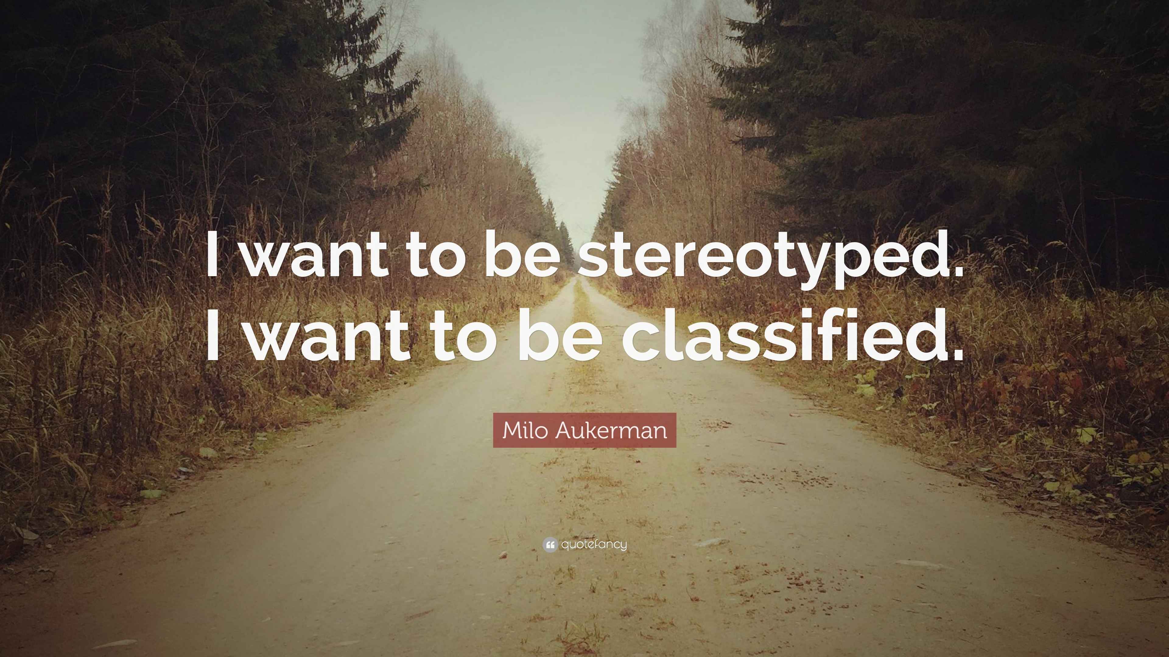 Milo Aukerman Quote: “I want to be stereotyped. I want to be classified.”