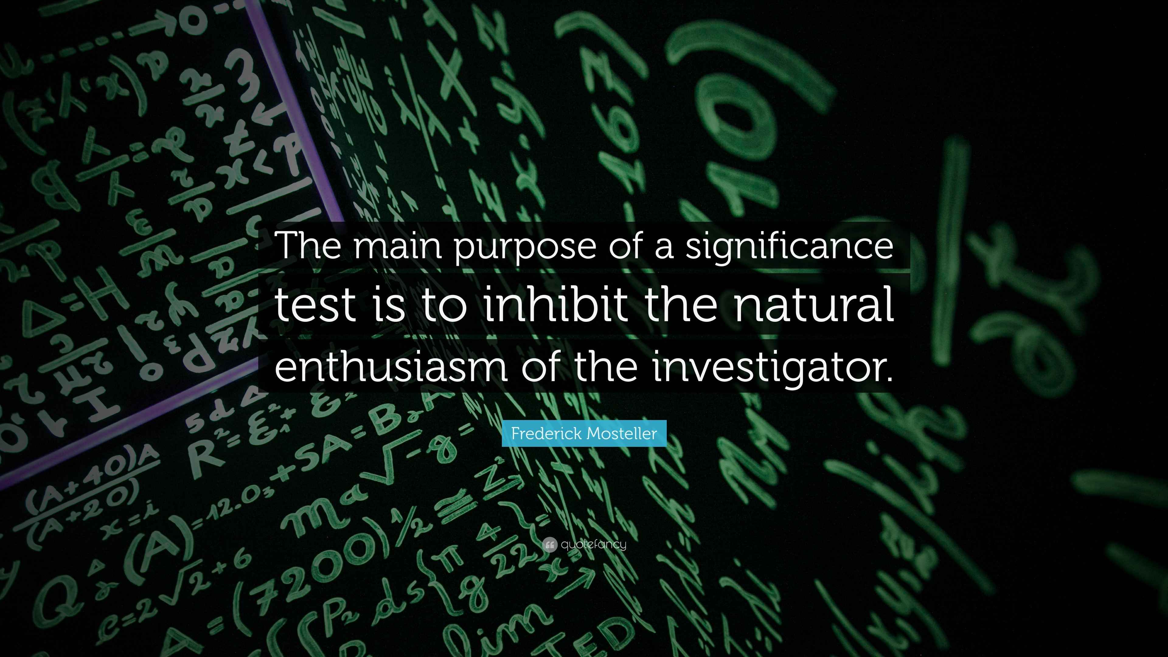 Frederick Mosteller Quote: “The main purpose of a significance test is ...