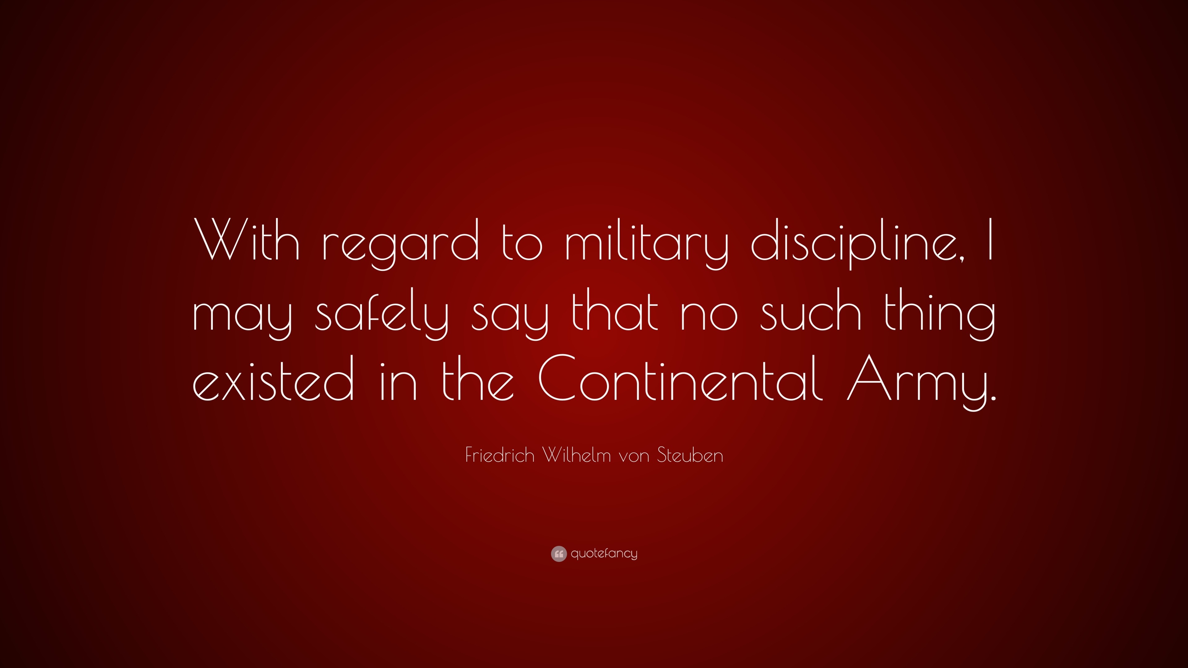 Friedrich Wilhelm von Steuben Quote: “With regard to military ...