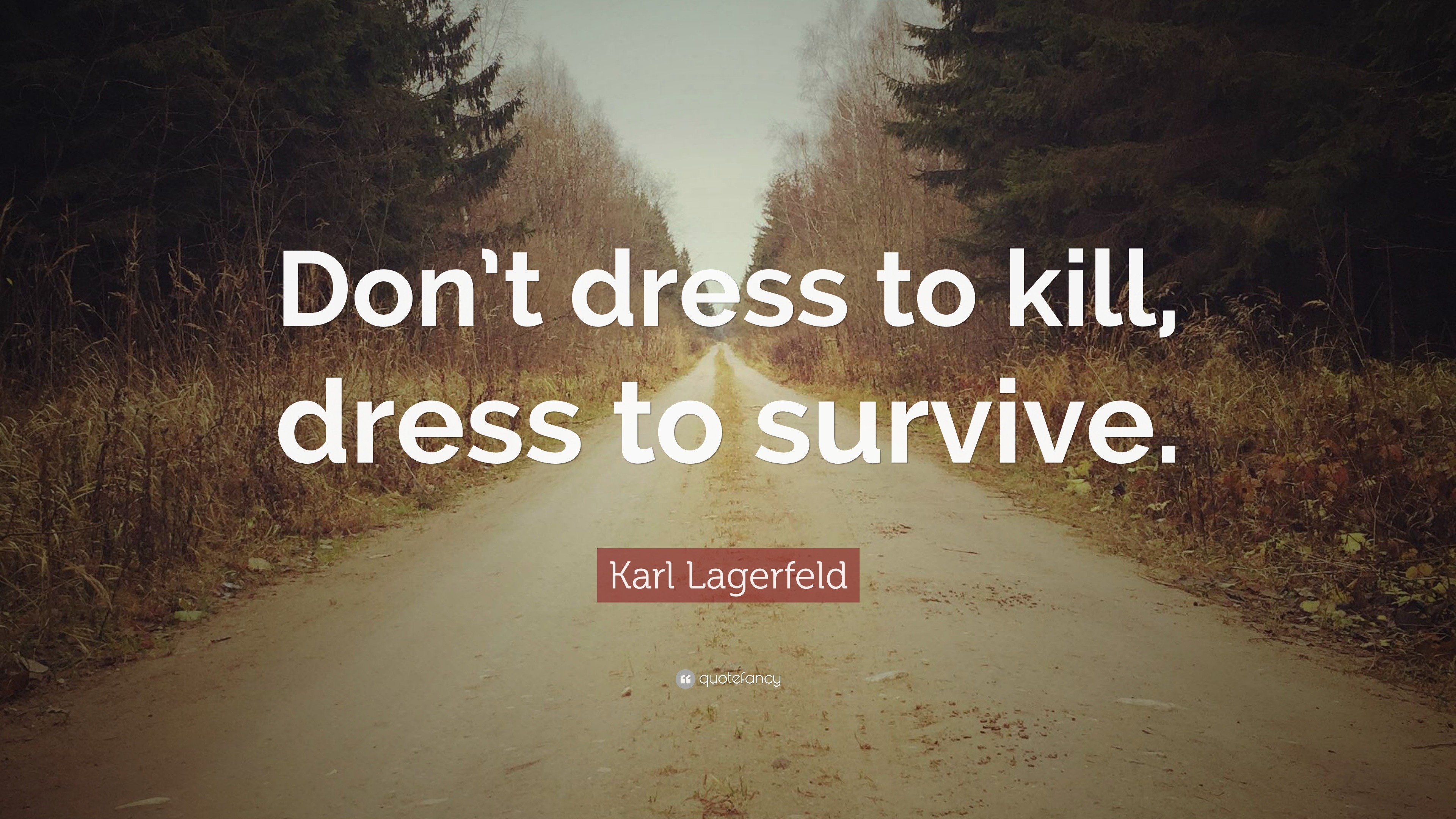 Karl Lagerfeld Quote: “Don’t dress to kill, dress to survive.”