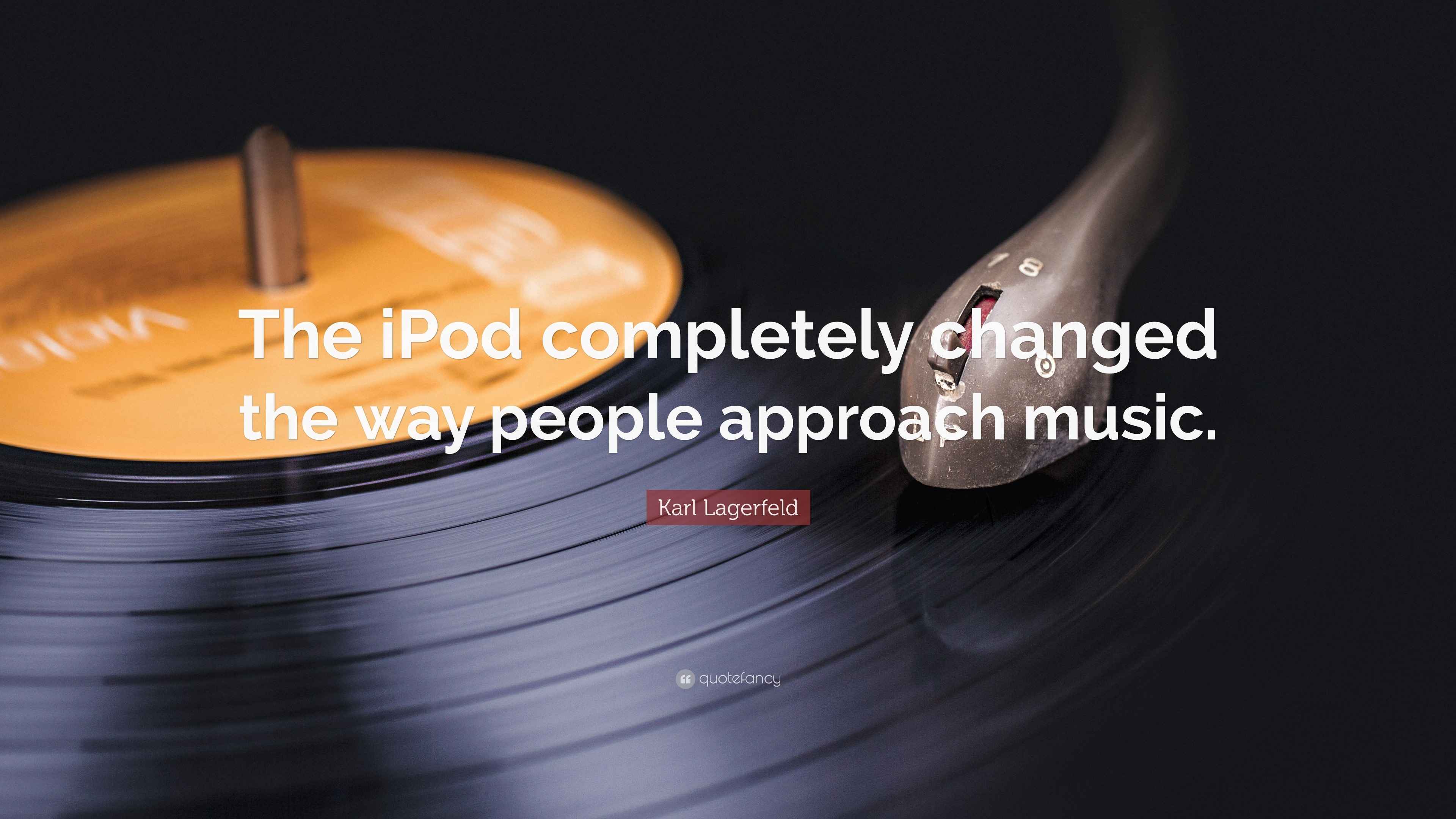 Karl Lagerfeld Quote: “The iPod completely changed the way people ...