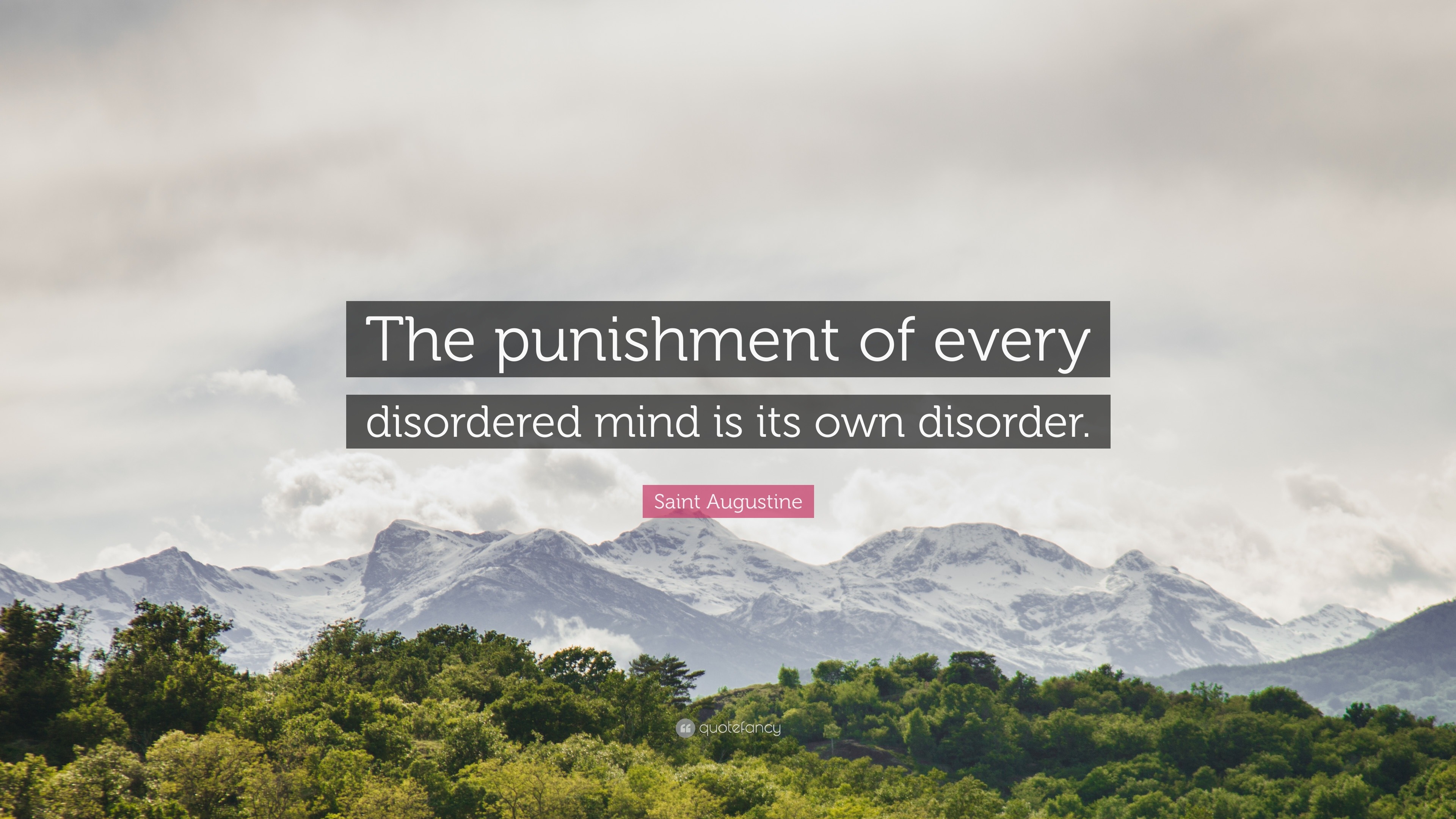 Saint Augustine Quote: “The punishment of every disordered mind is its ...