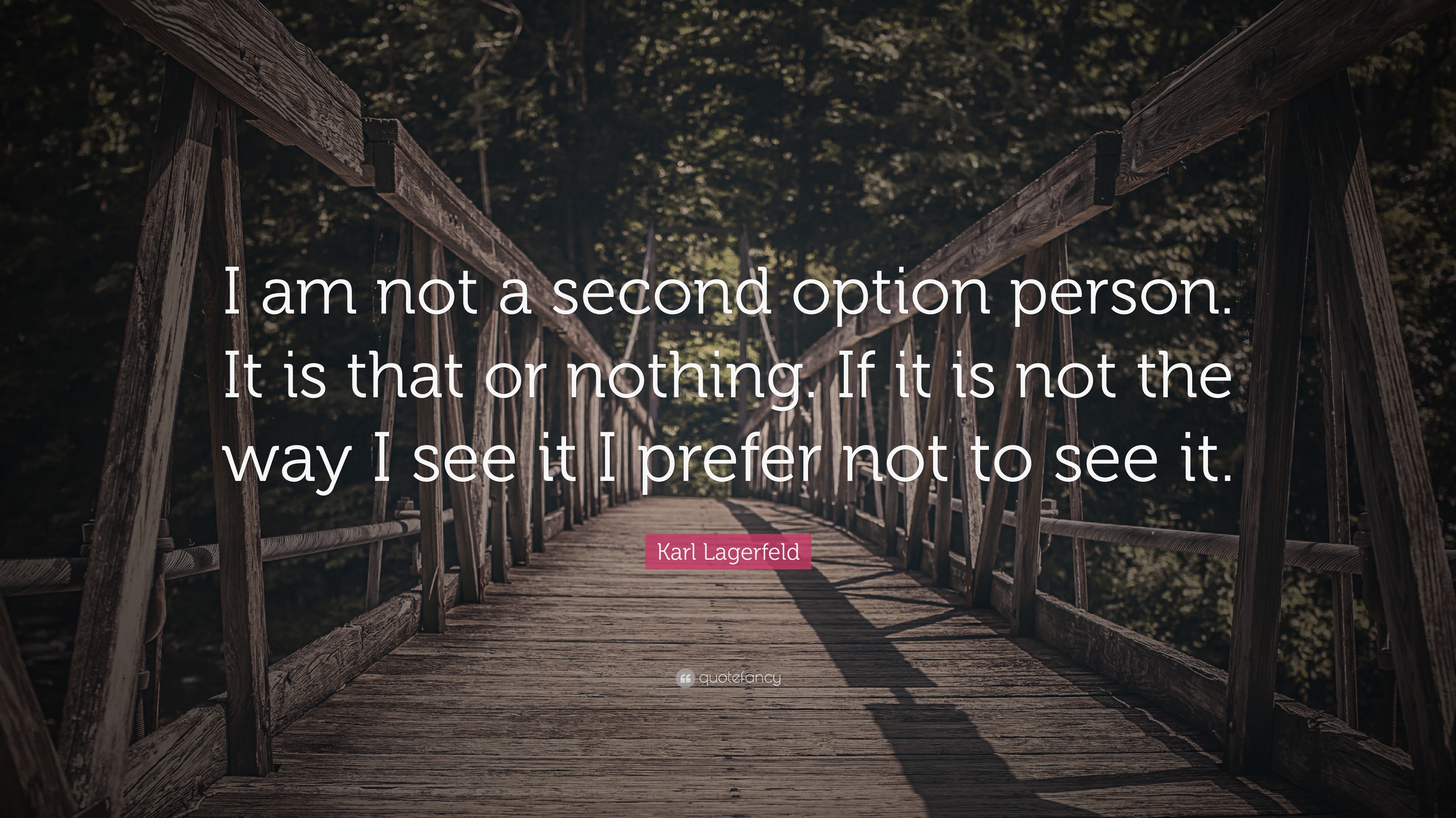 Karl Lagerfeld Quote: “I am not a second option person. It is that or ...
