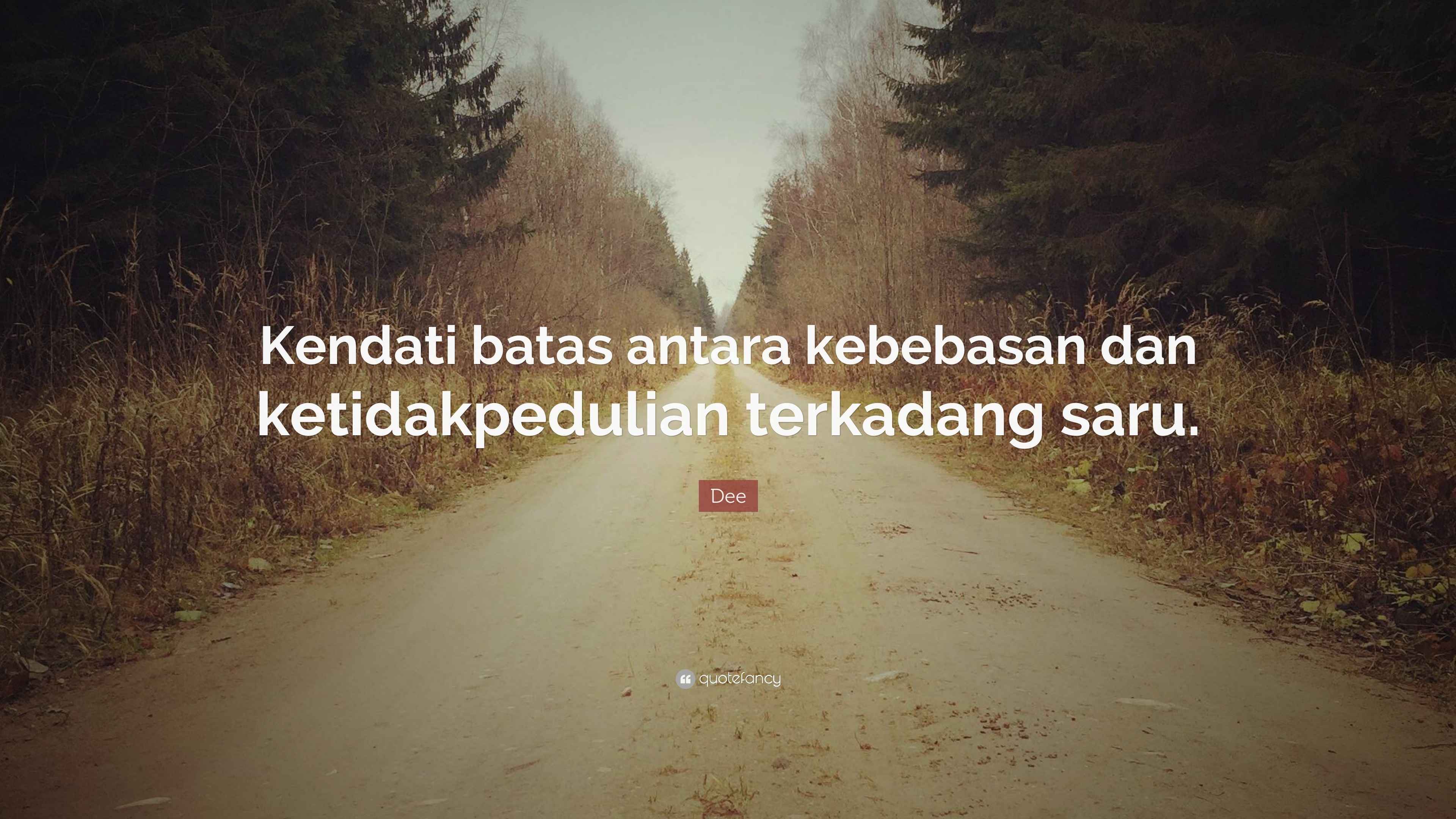 Dee Quote: “Kendati batas antara kebebasan dan ketidakpedulian ...
