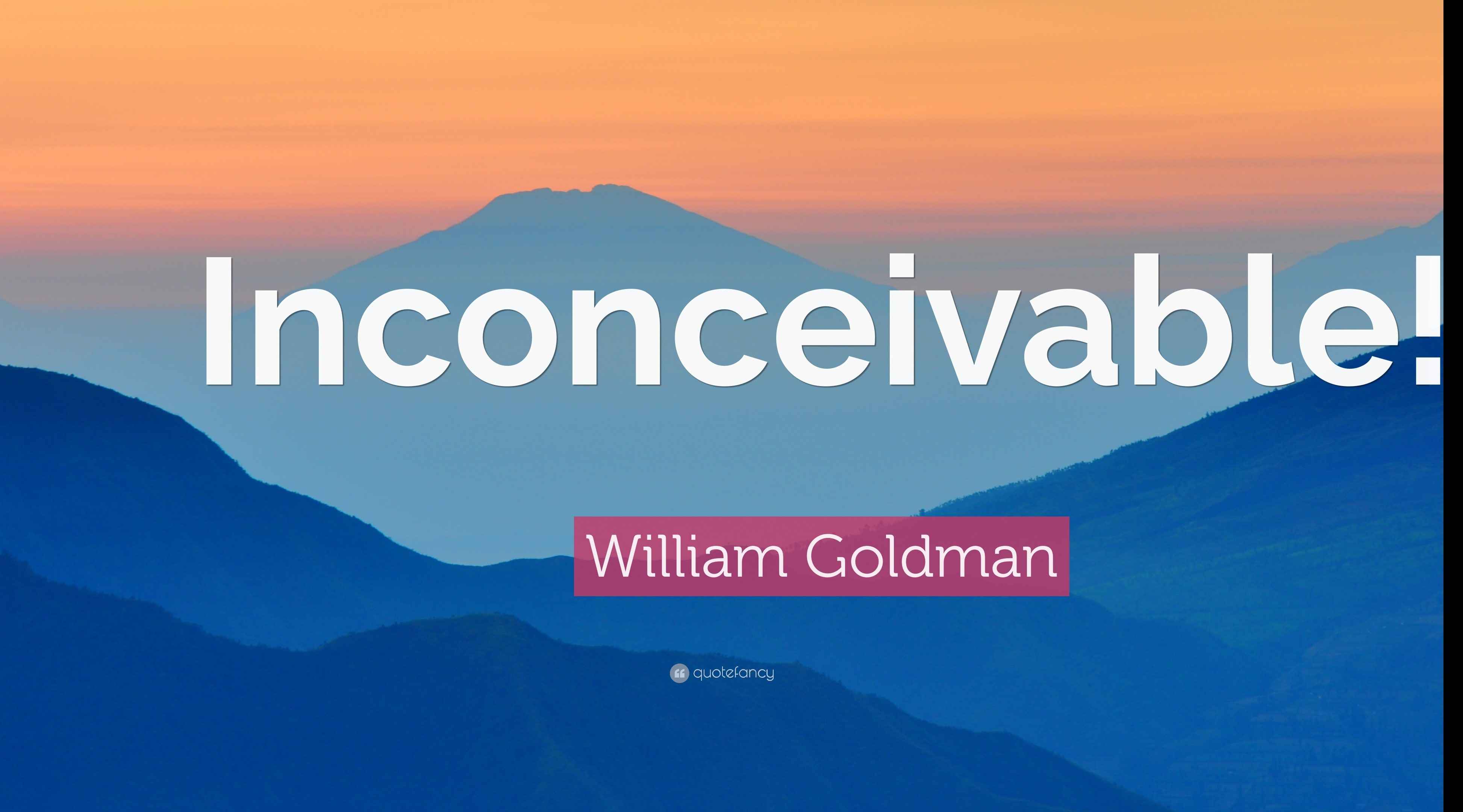 William Goldman Quote: “Inconceivable!”
