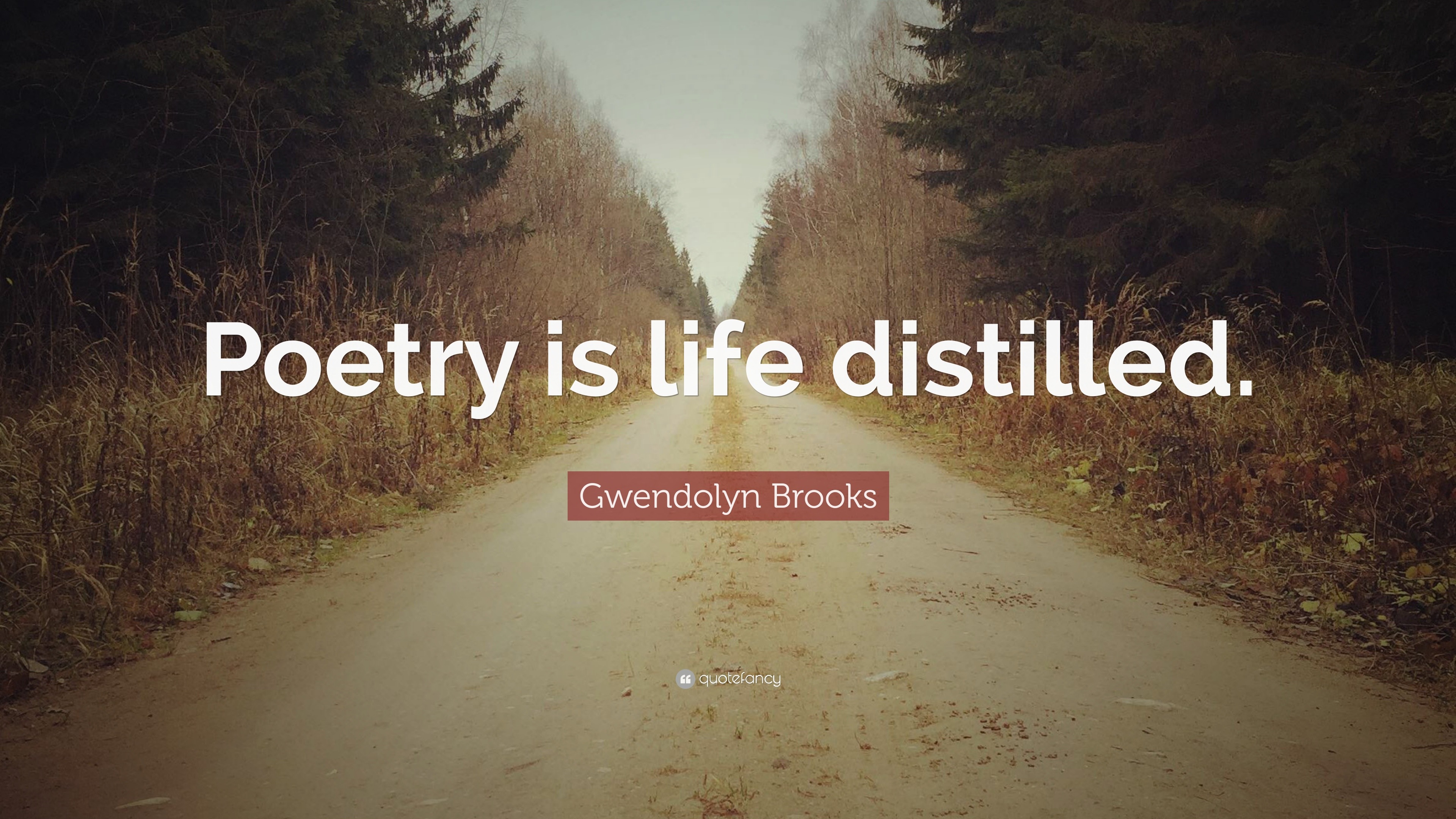 Gwendolyn Brooks Quote: “Poetry is life distilled.”