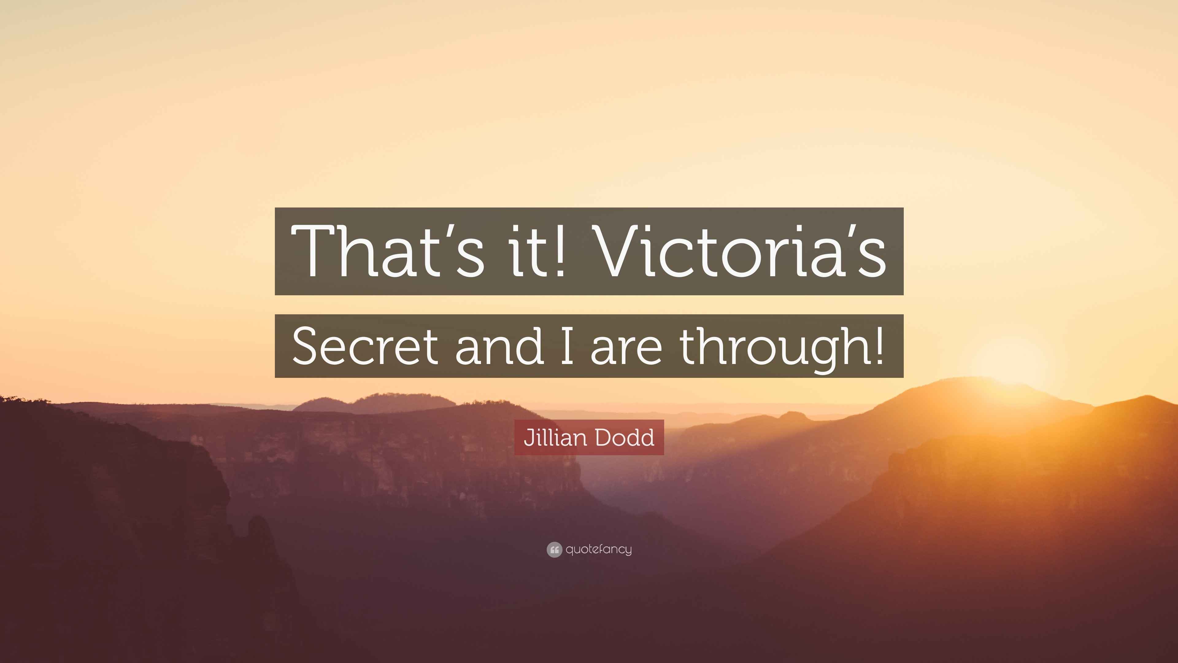 Jillian Dodd Quote: “That’s it! Victoria’s Secret and I are through!”