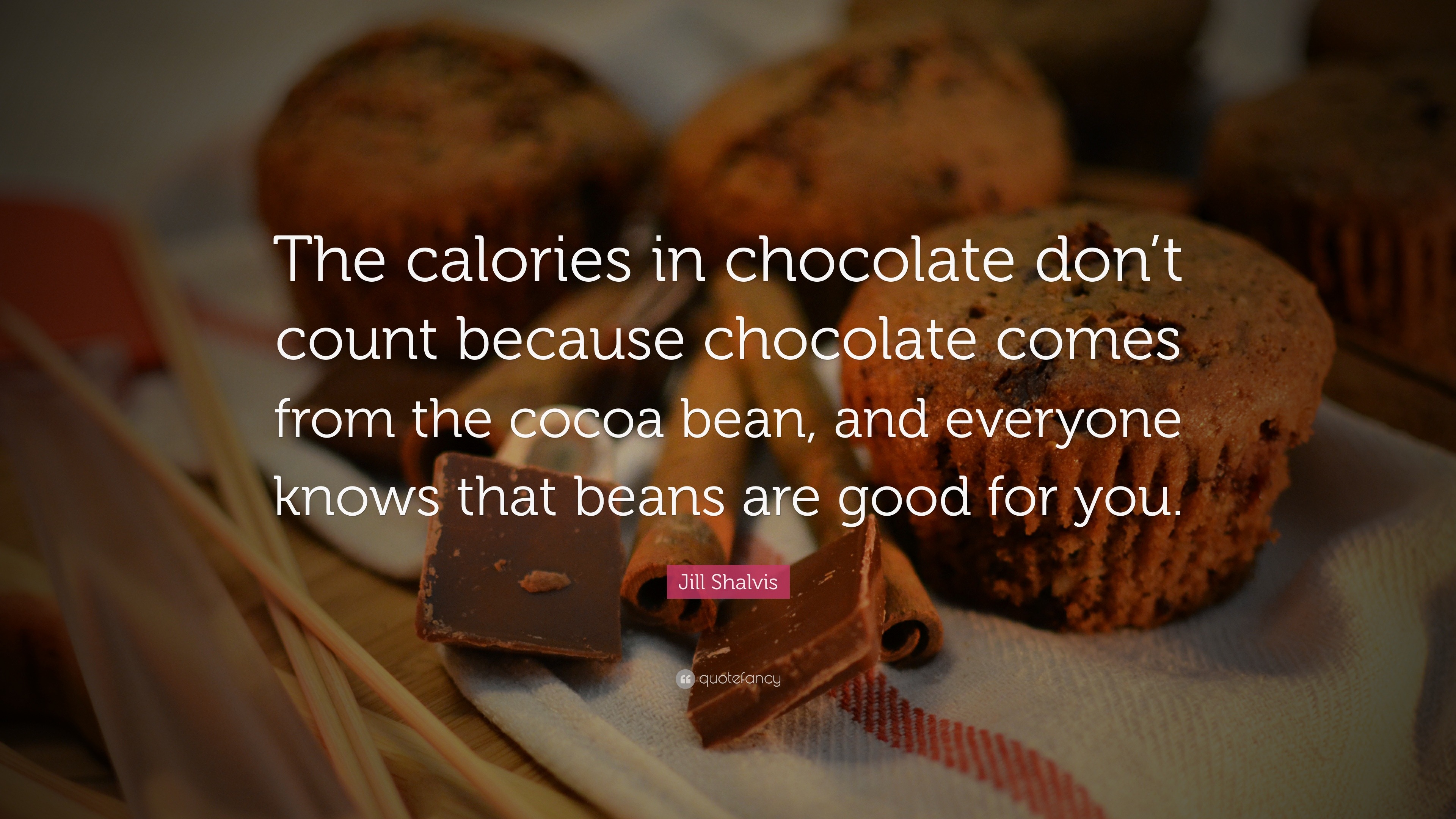 Jill Shalvis Quote: “The calories in chocolate don’t count because ...