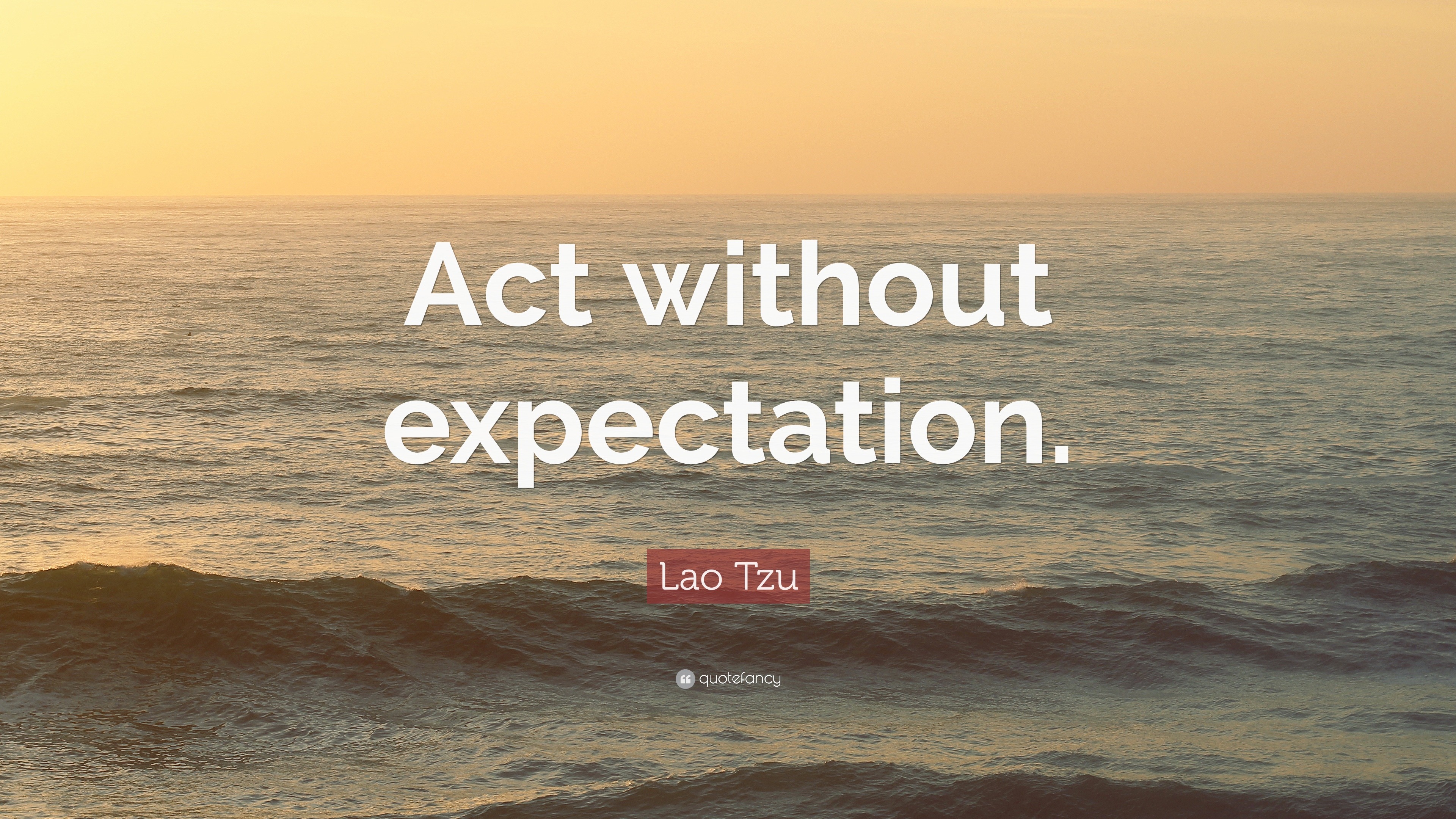 Lao Tzu Quote: “Act without expectation.”