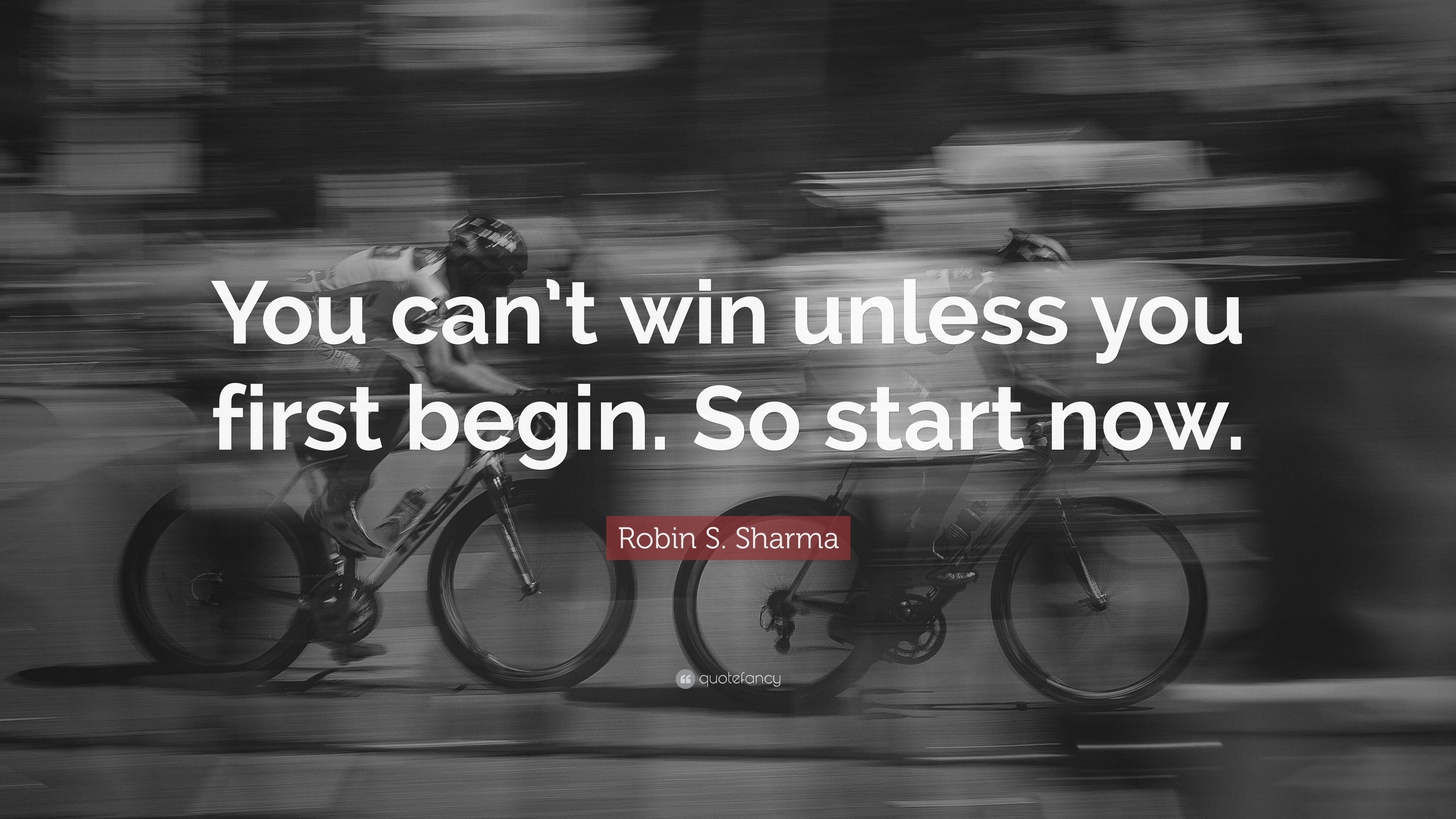 Robin S. Sharma Quote: “You can’t win unless you first begin. So start ...