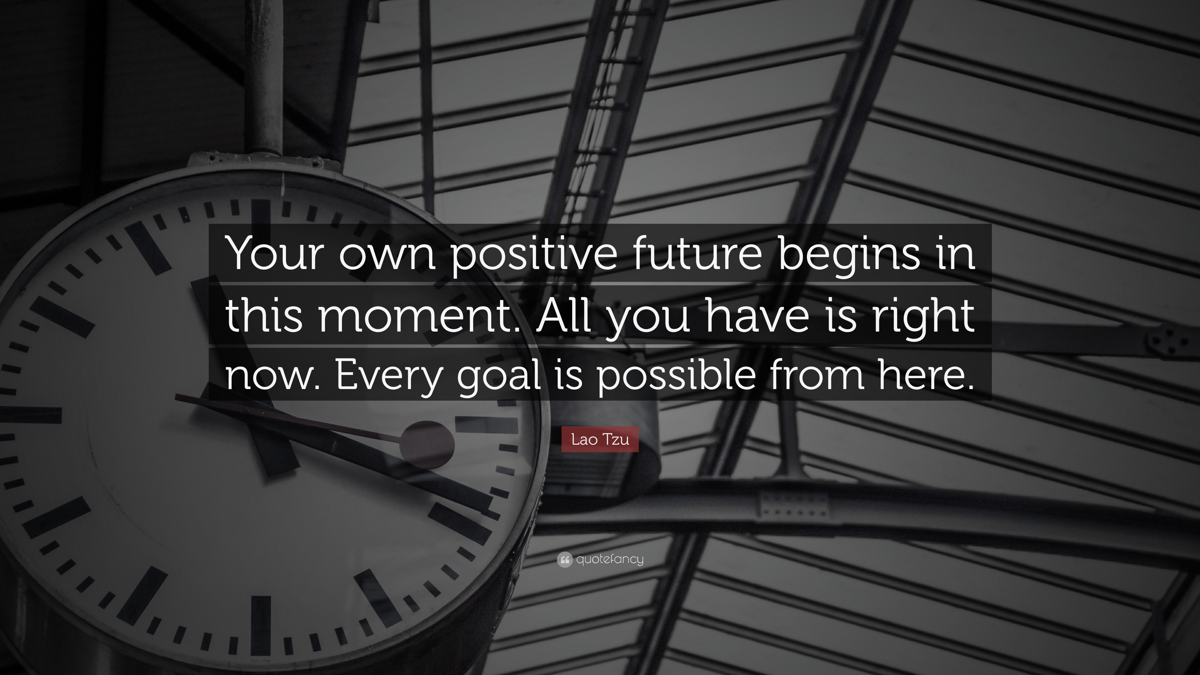 Lao Tzu Quote: “Your own positive future begins in this moment. All you ...