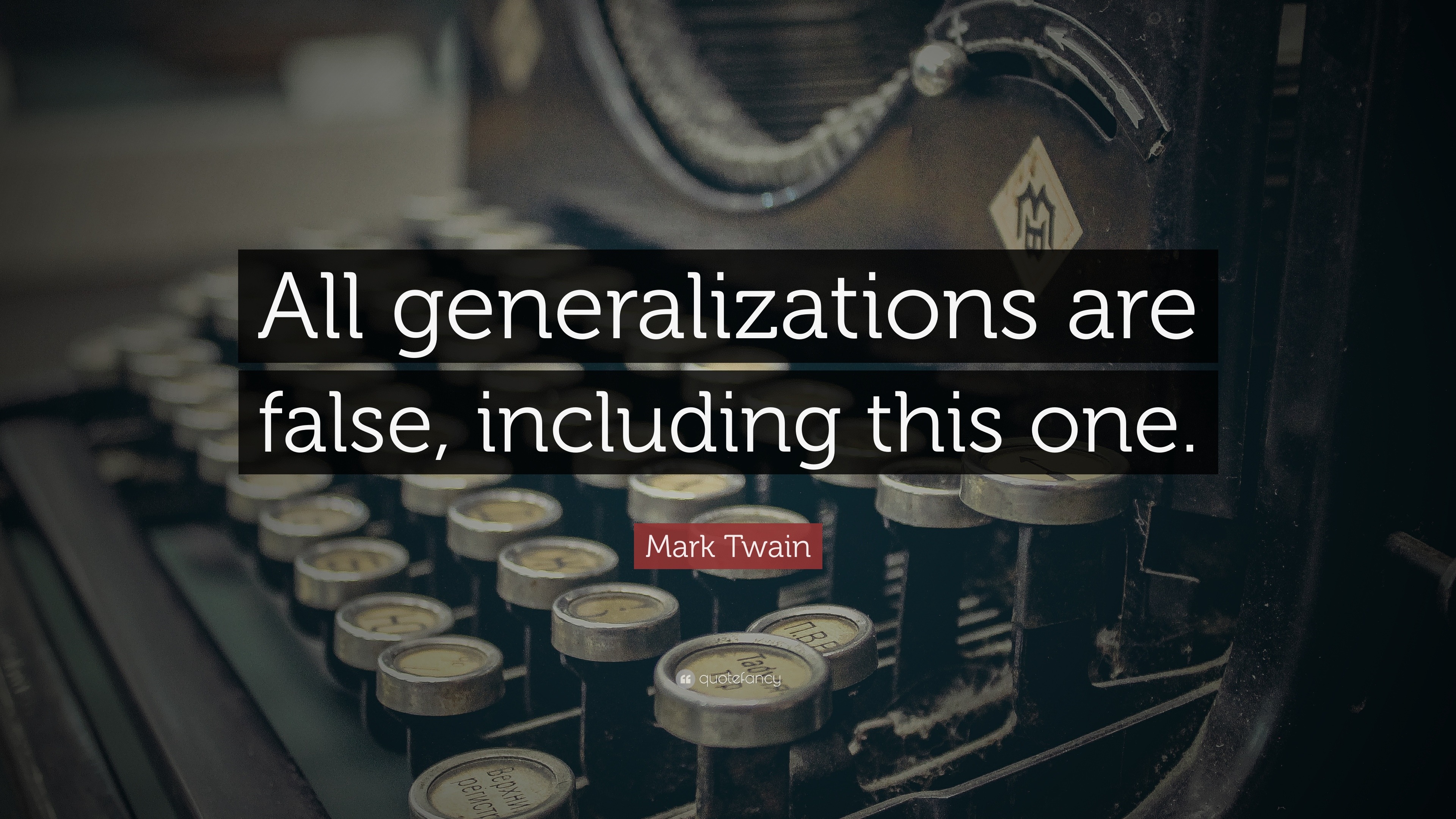 Mark Twain Quote: “All generalizations are false, including this one.”