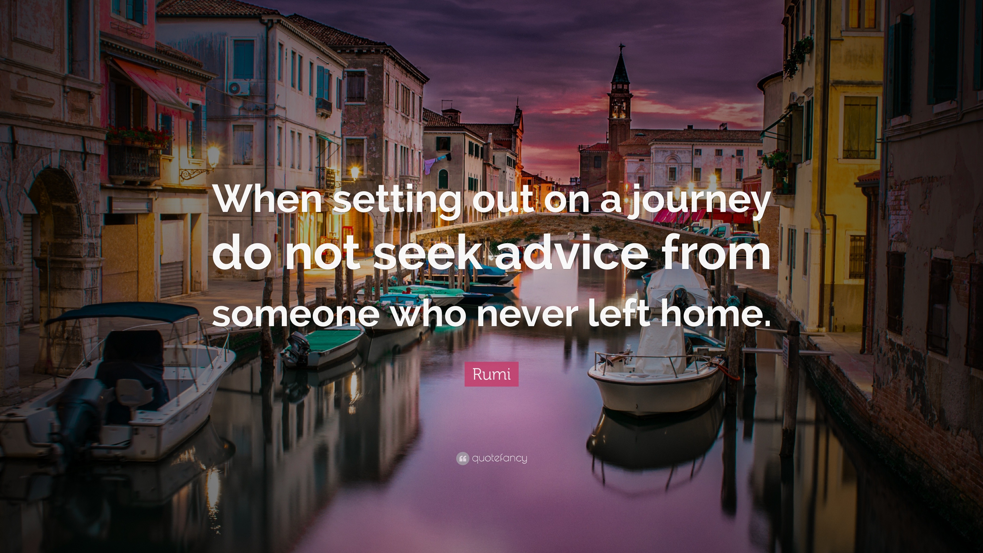 Rumi Quote: “When setting out on a journey do not seek advice from ...