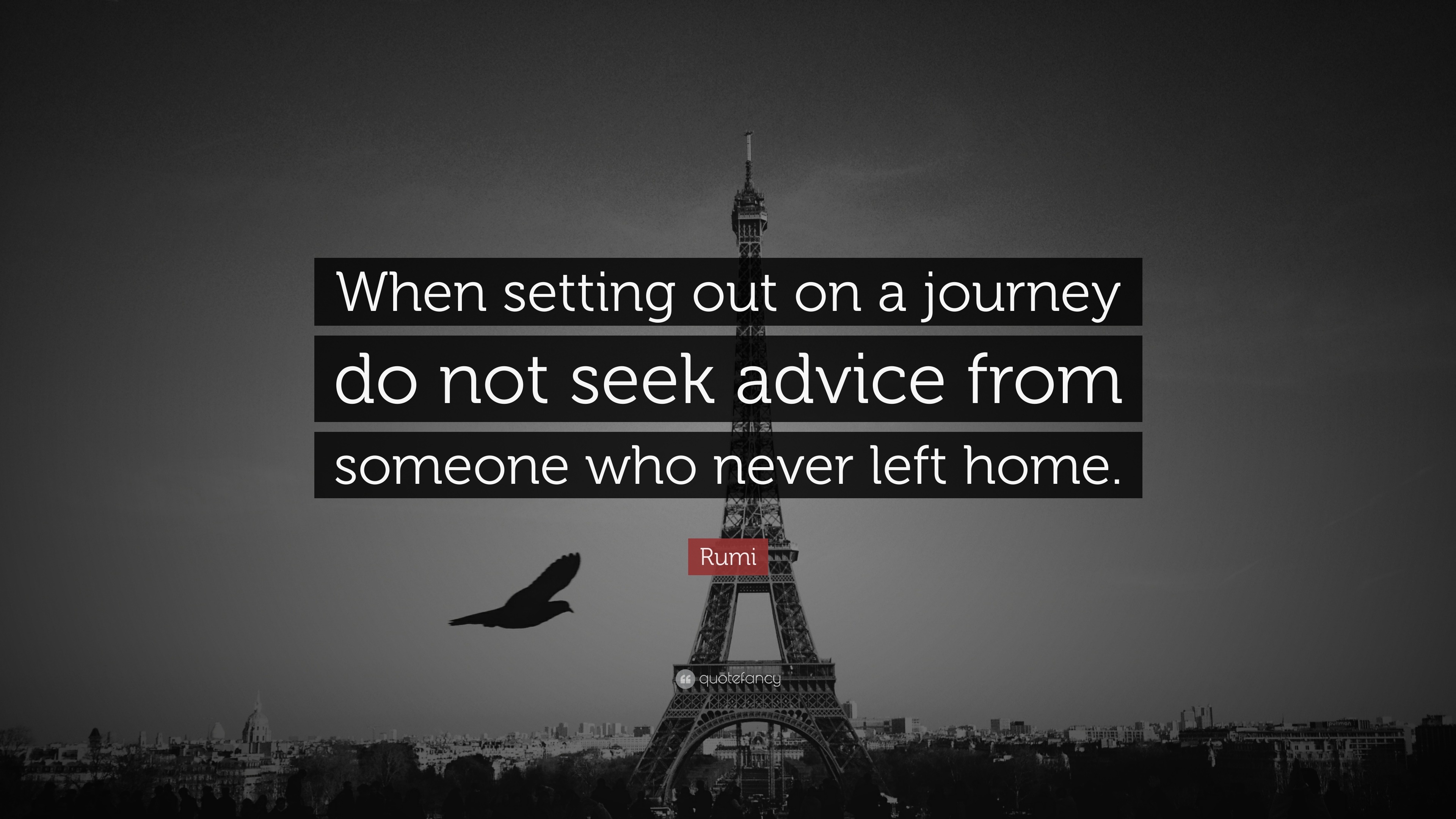 Rumi Quote: “When setting out on a journey do not seek advice from ...