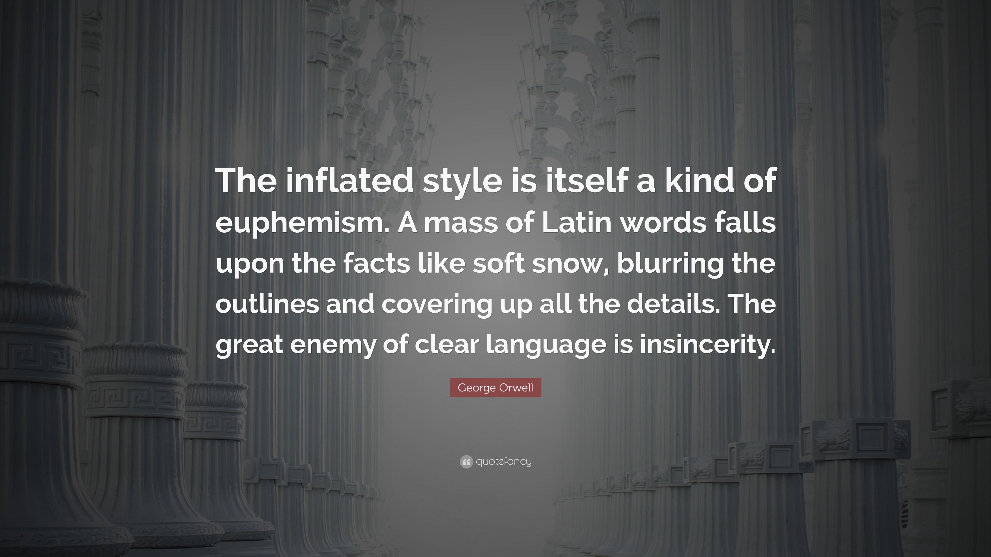 George Orwell Quote: “The inflated style is itself a kind of euphemism ...