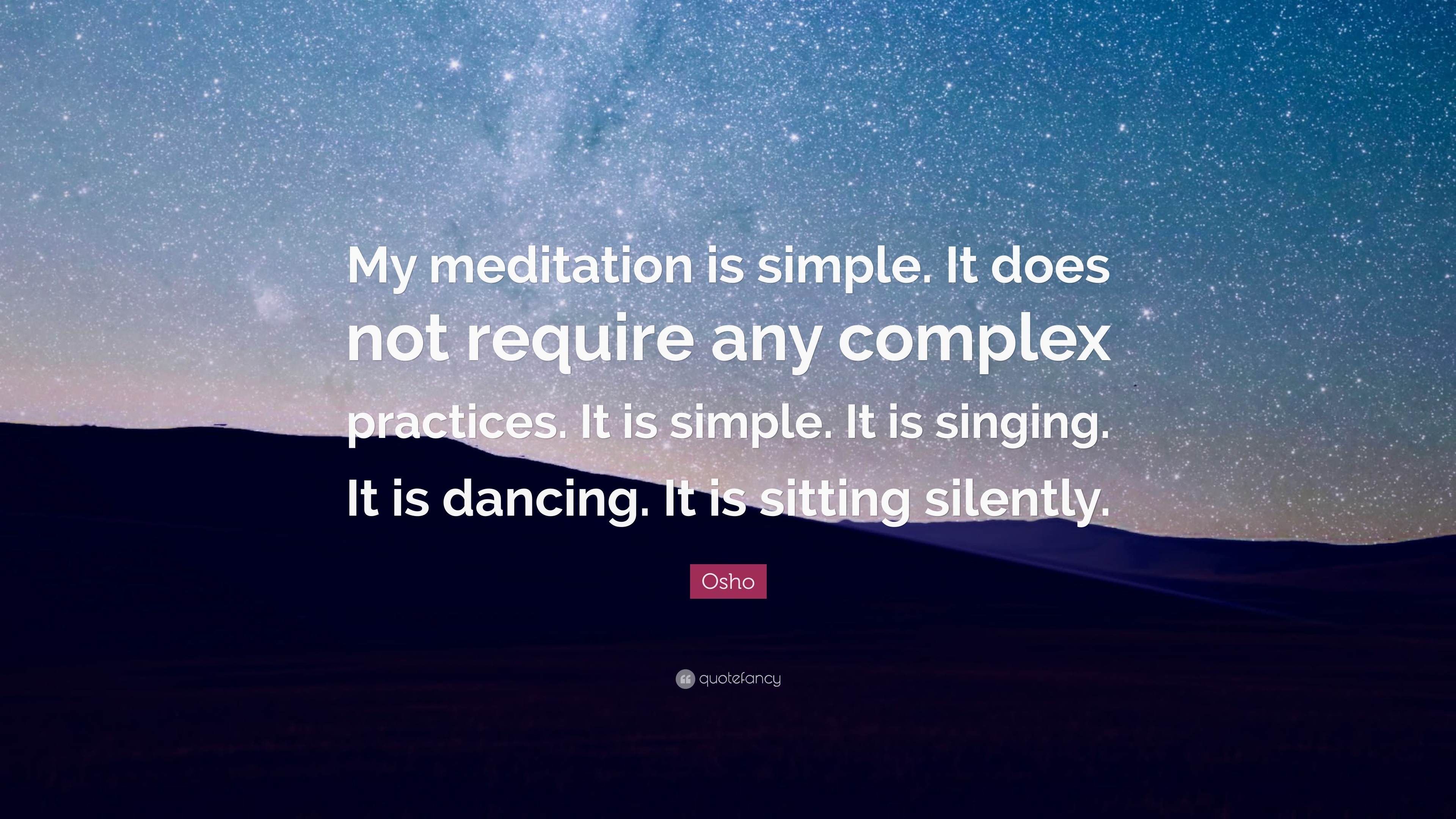 Osho Quote: “My meditation is simple. It does not require any complex ...