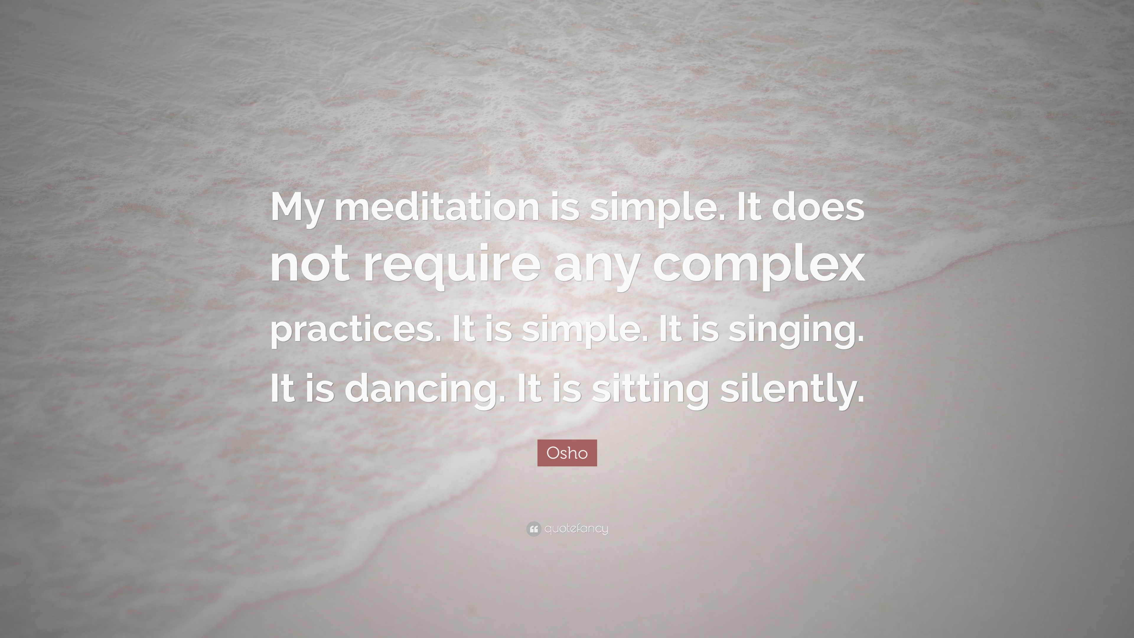 Osho Quote: “My meditation is simple. It does not require any complex ...