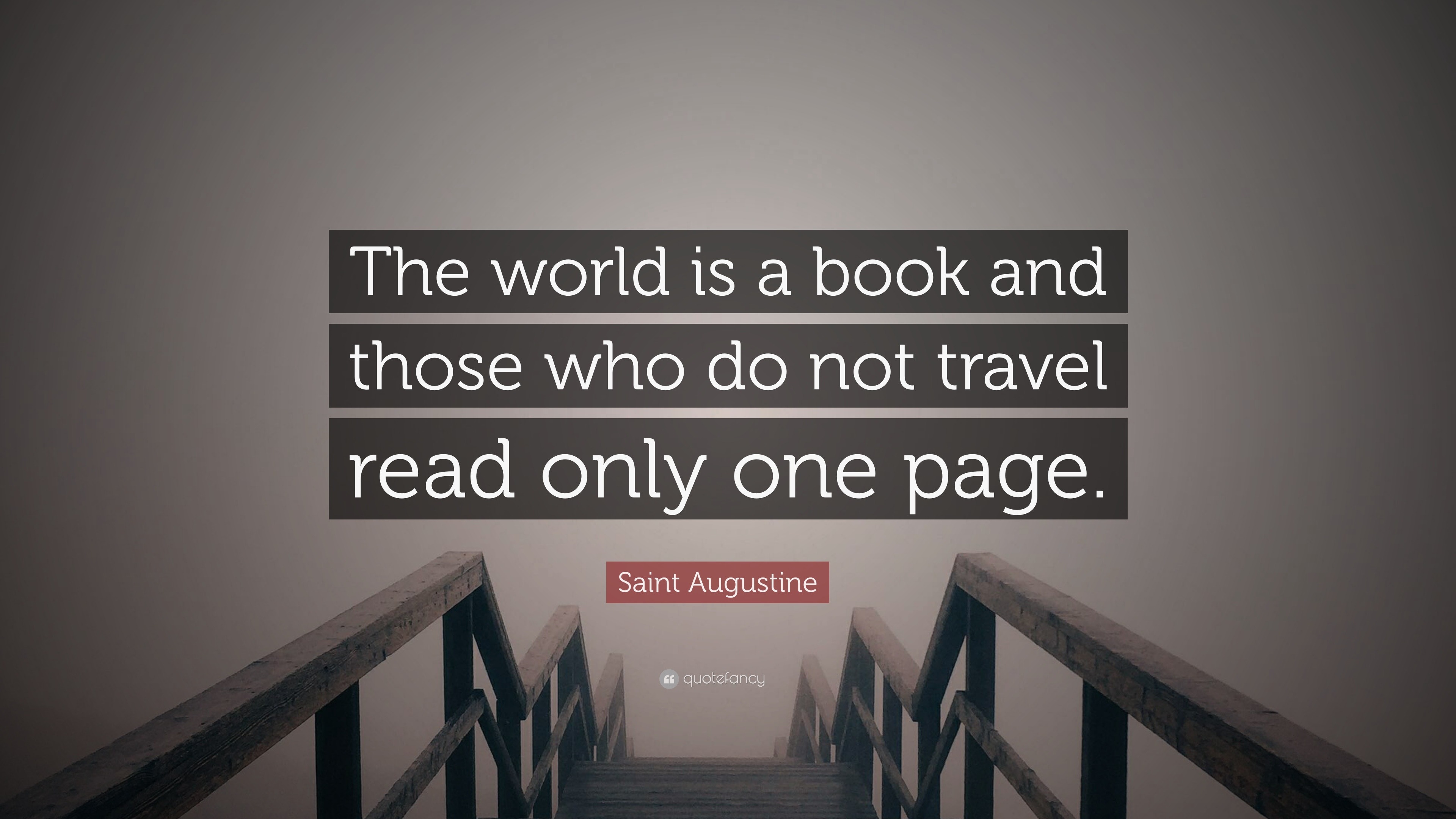 Saint Augustine Quote: “The world is a book and those who do not travel ...