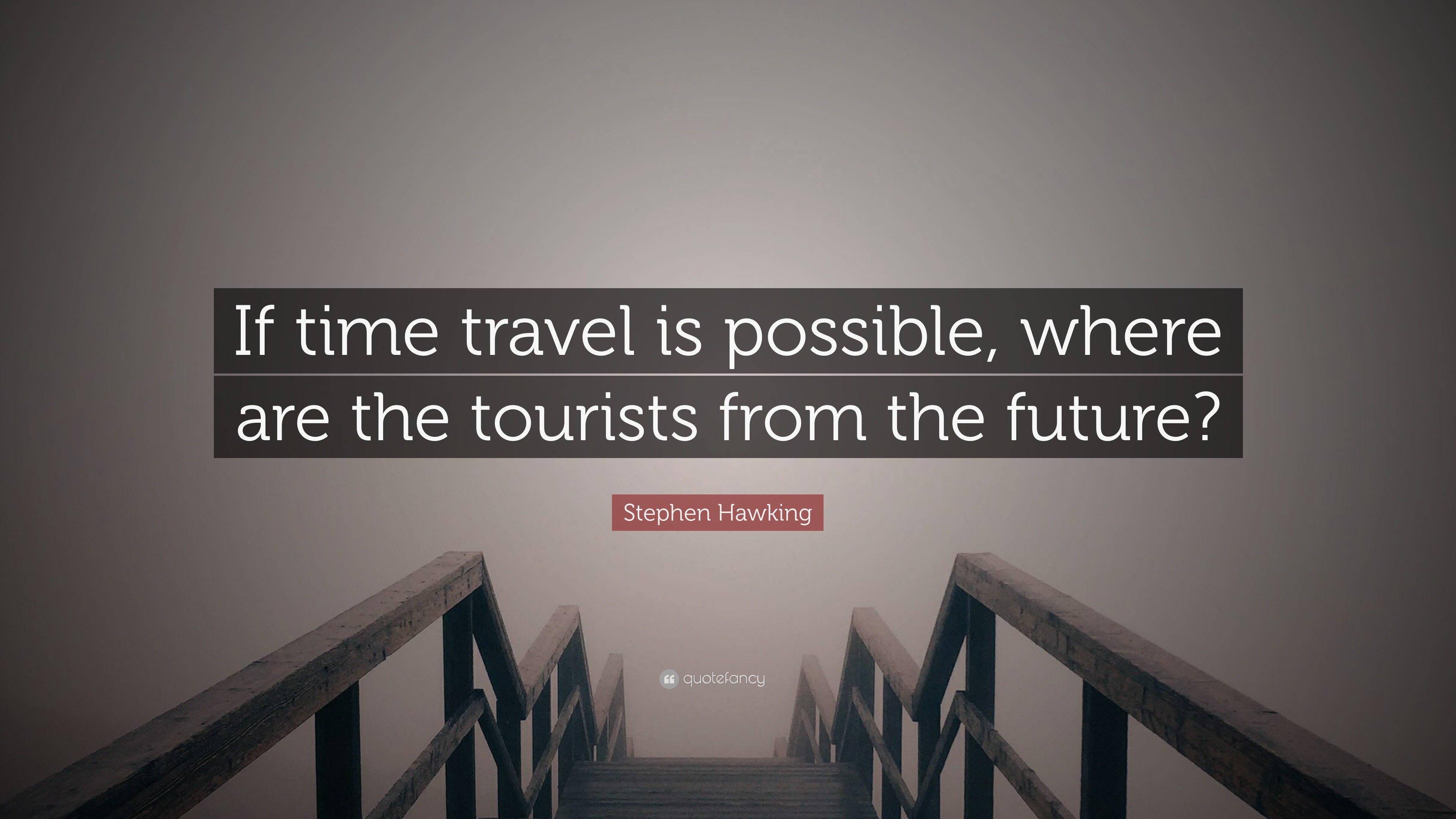 Stephen Hawking Quote: “If time travel is possible, where are the ...