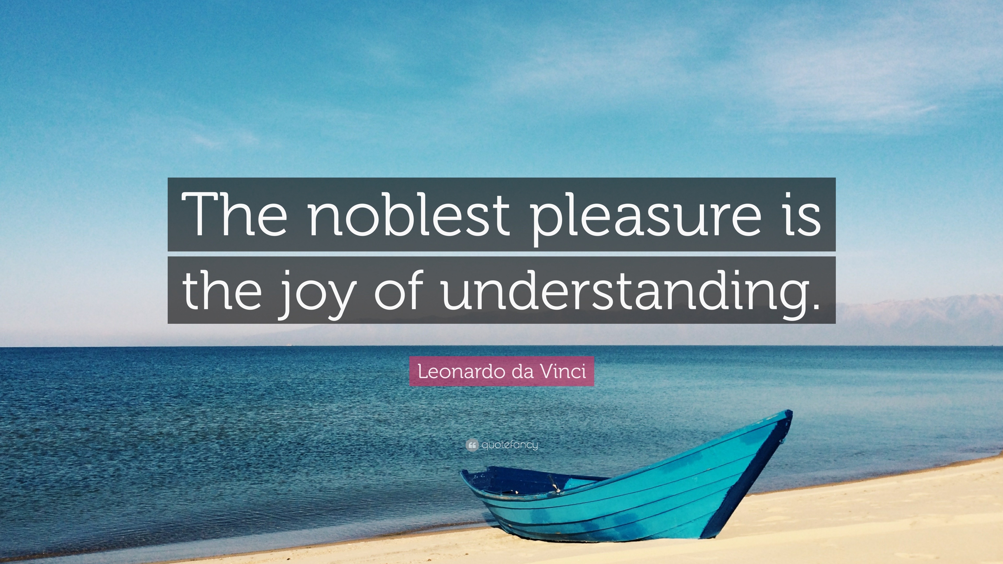 Leonardo da Vinci Quote: “The noblest pleasure is the joy of ...