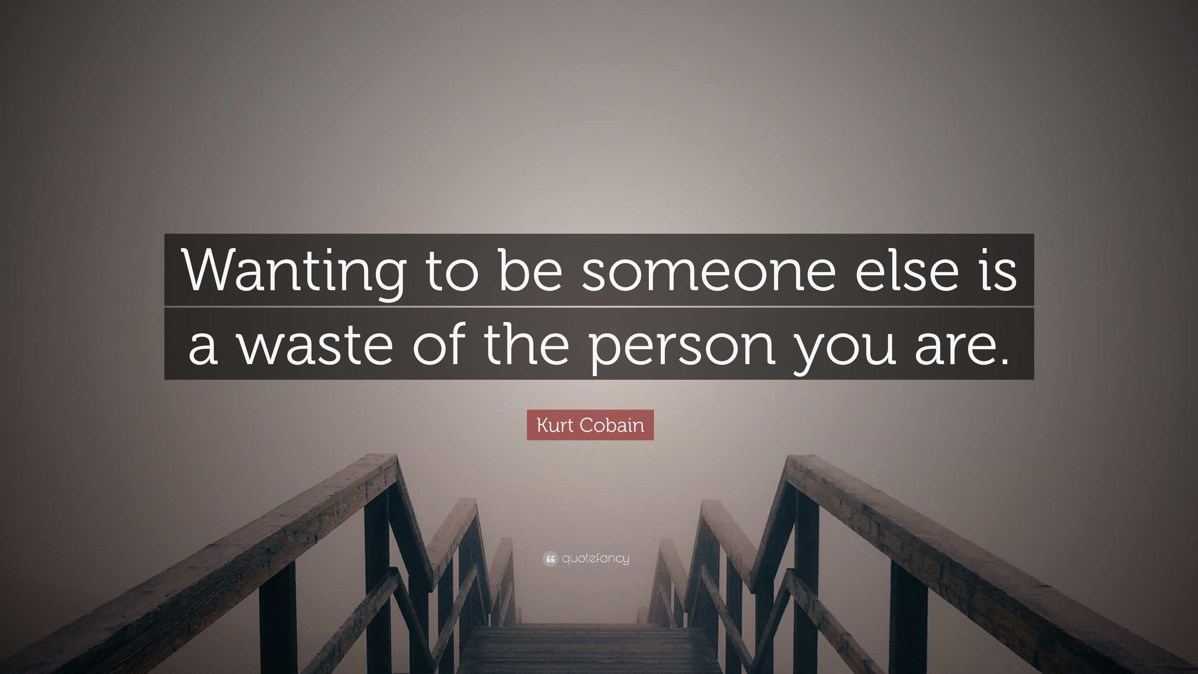 Kurt Cobain Quote: “Wanting to be someone else is a waste of the person ...