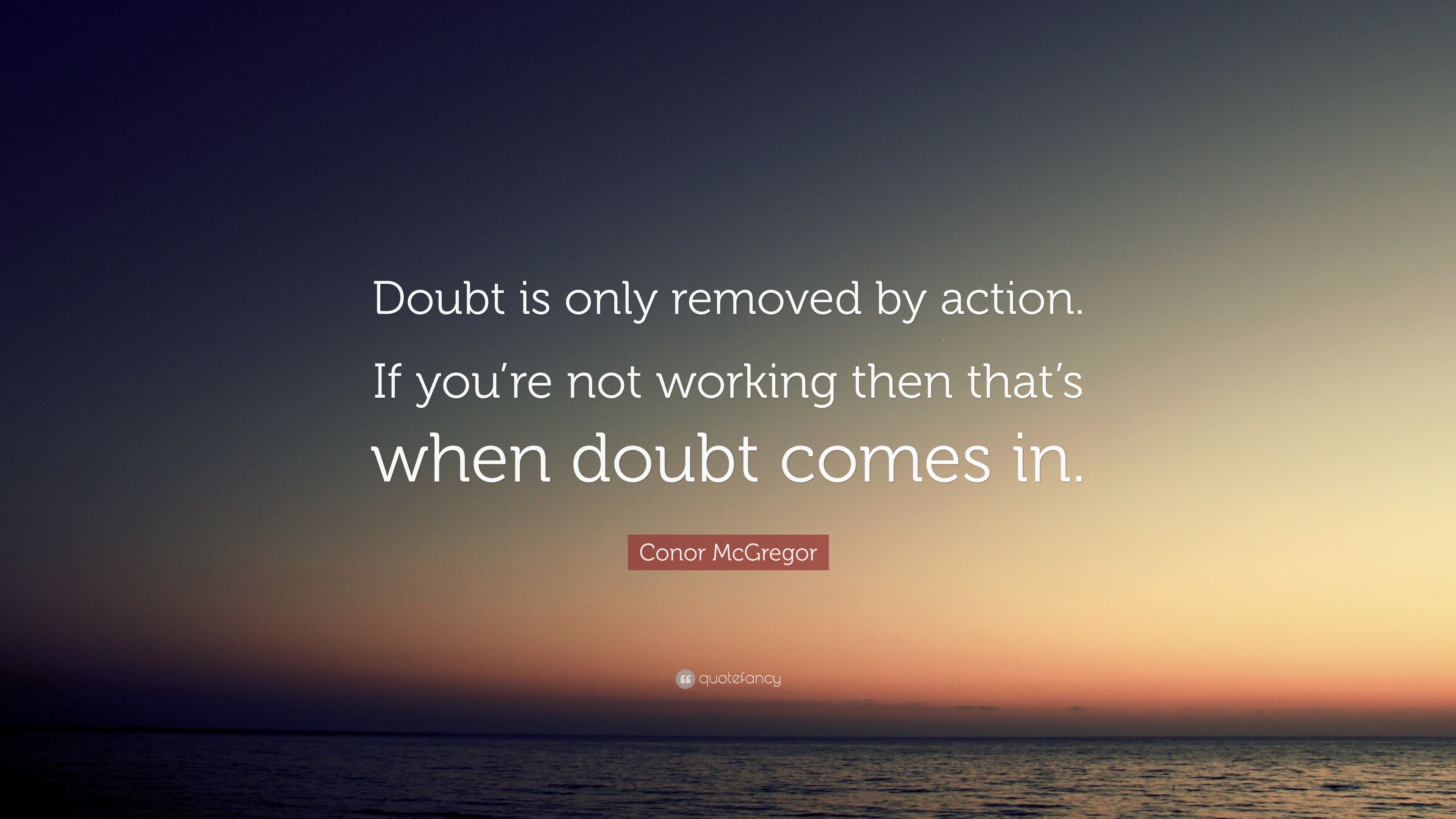 Conor McGregor Quote: “Doubt is only removed by action. If you’re not ...