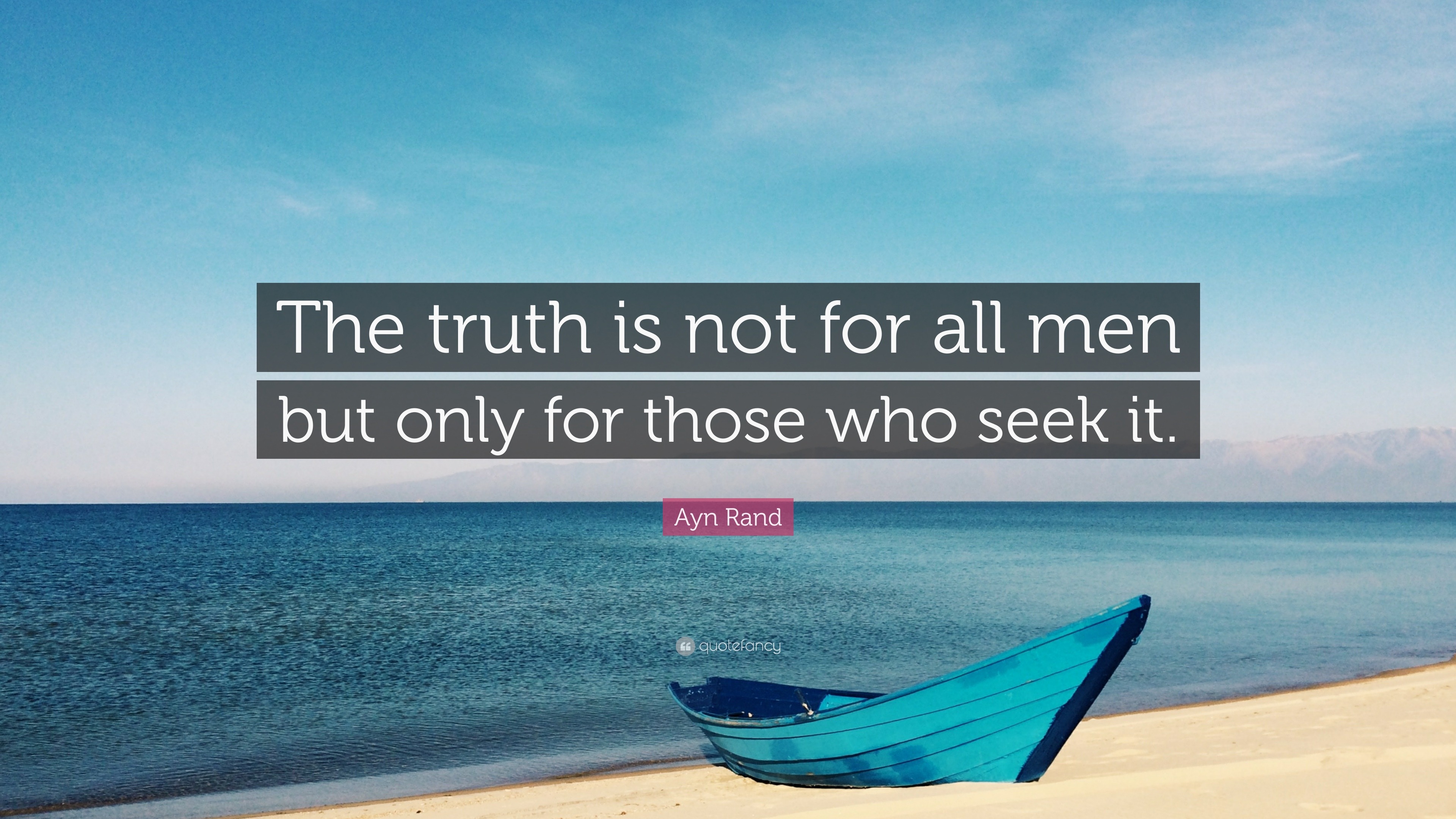 Ayn Rand Quote: “The truth is not for all men but only for those who ...