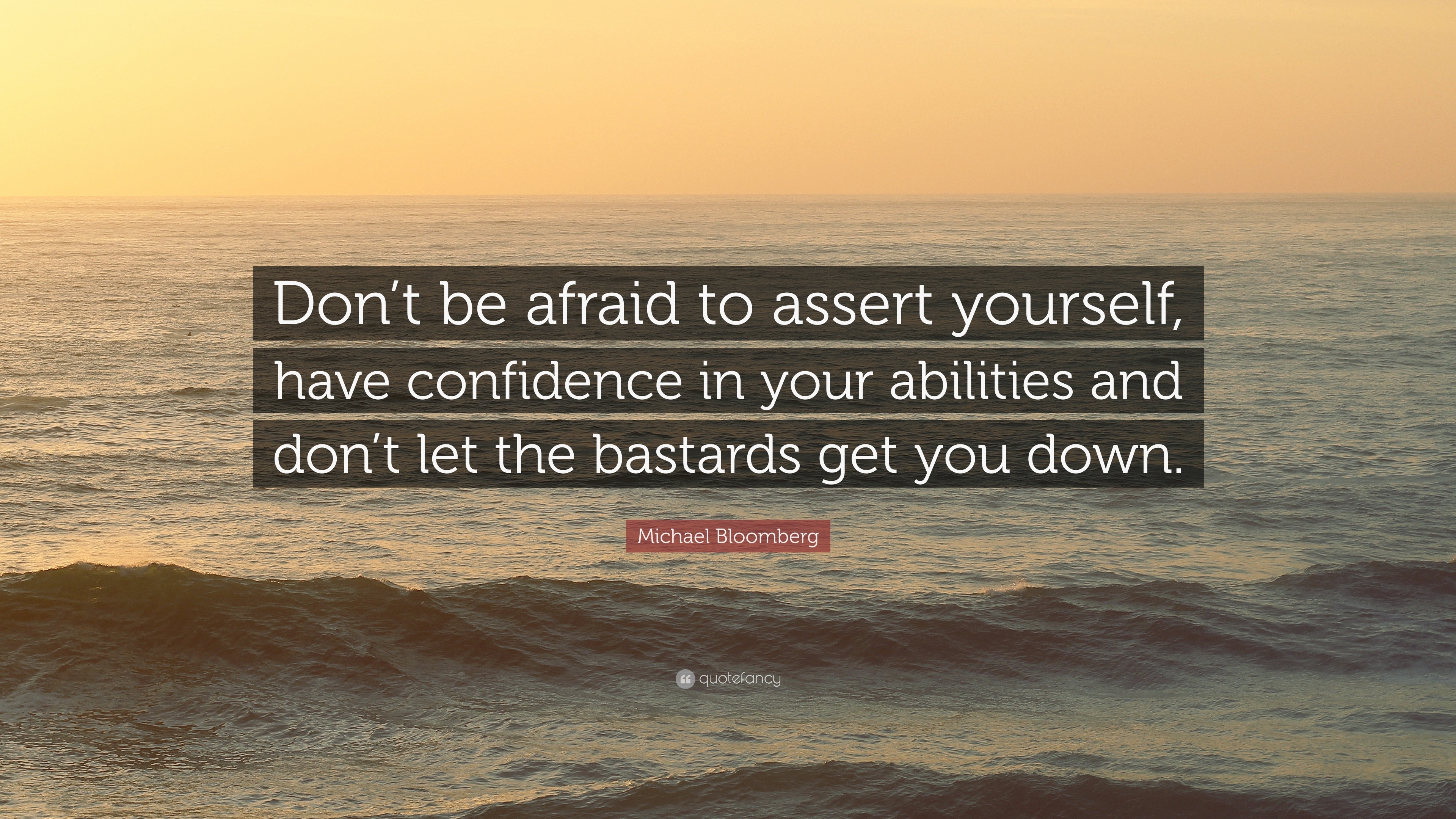 Michael Bloomberg Quote: “Don’t be afraid to assert yourself, have ...