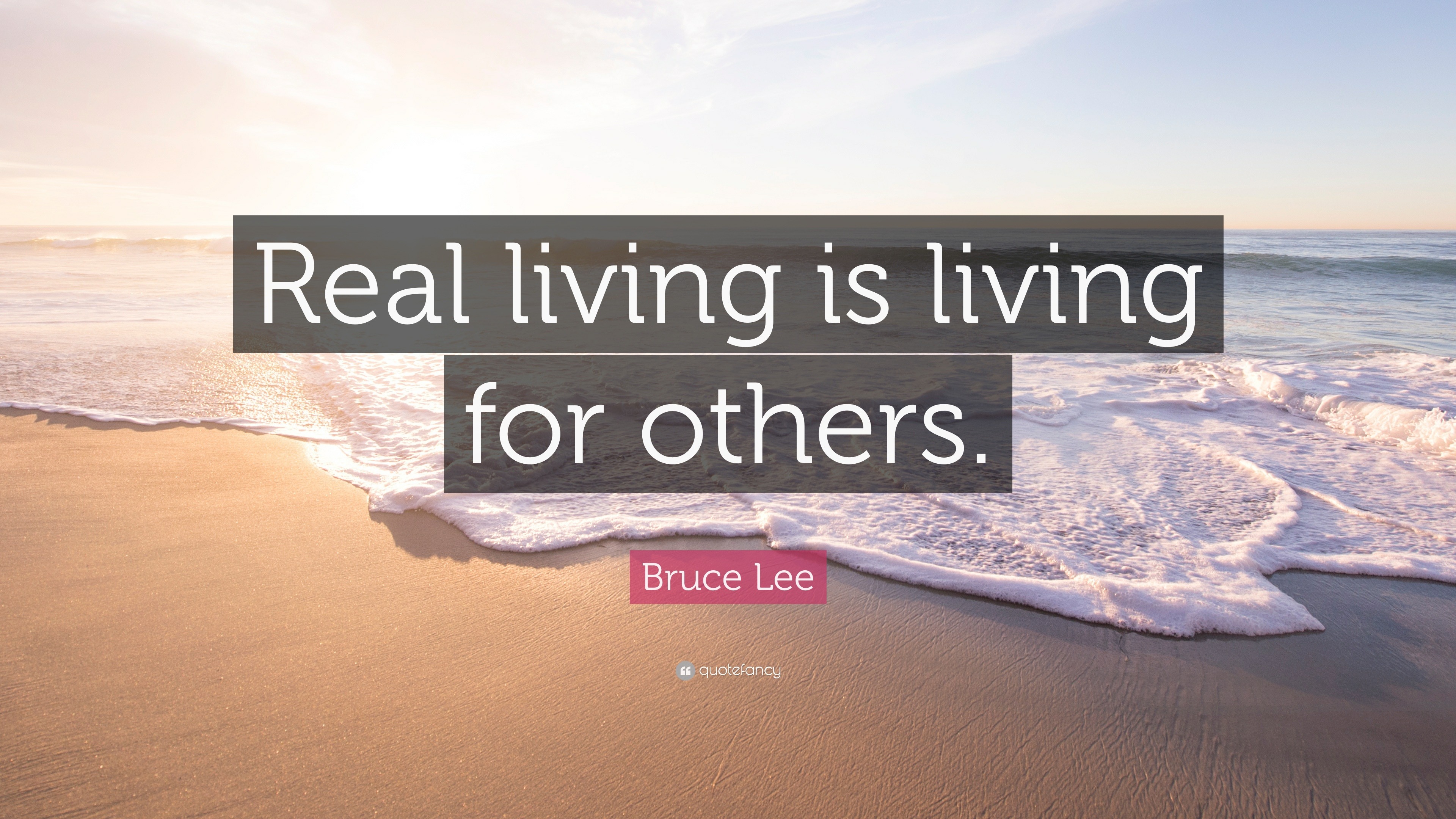 Bruce Lee Quote: “Real living is living for others.”