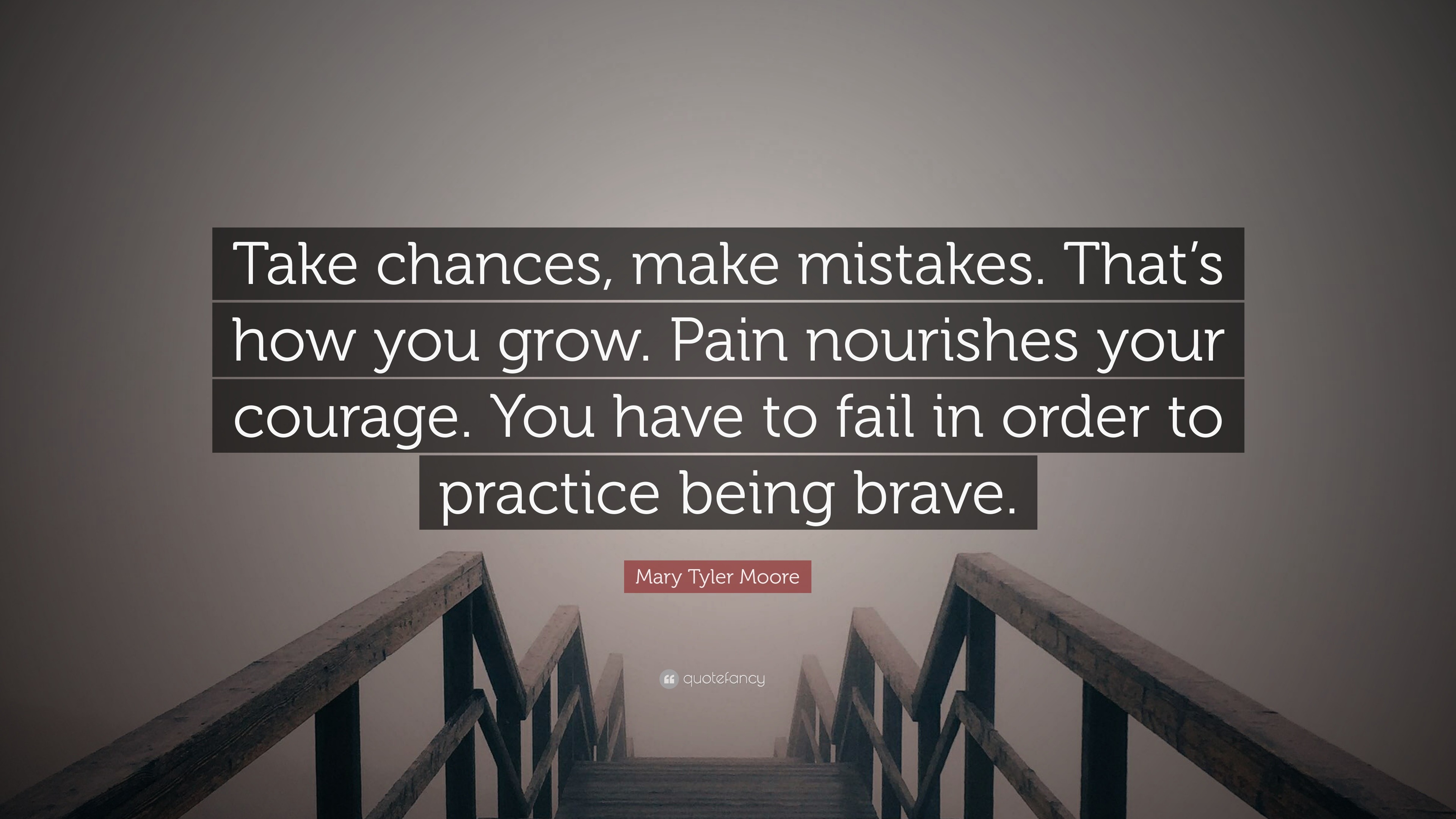 Mary Tyler Moore Quote: “Take chances, make mistakes. That’s how you ...