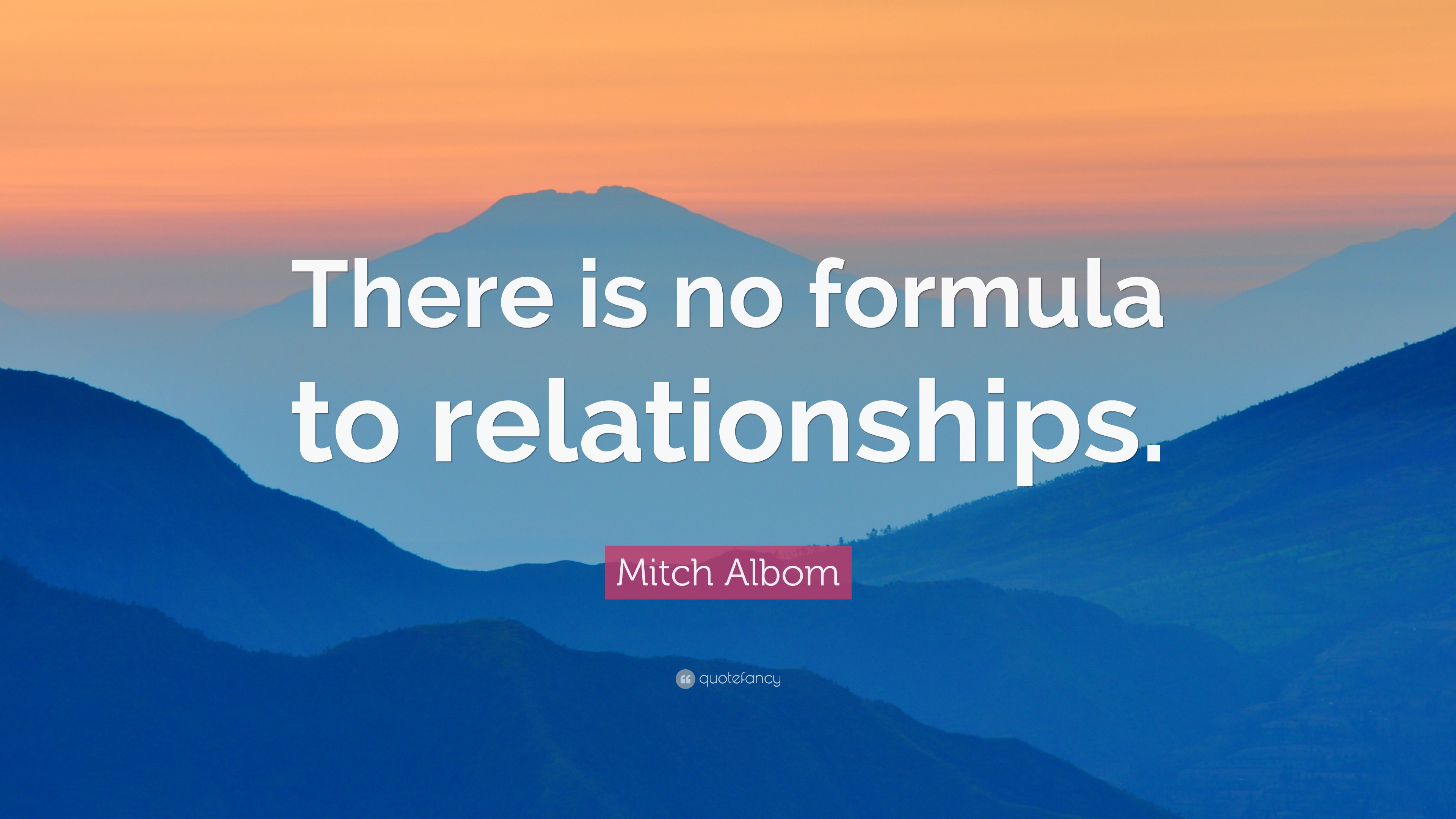 Mitch Albom Quote: “There is no formula to relationships.”