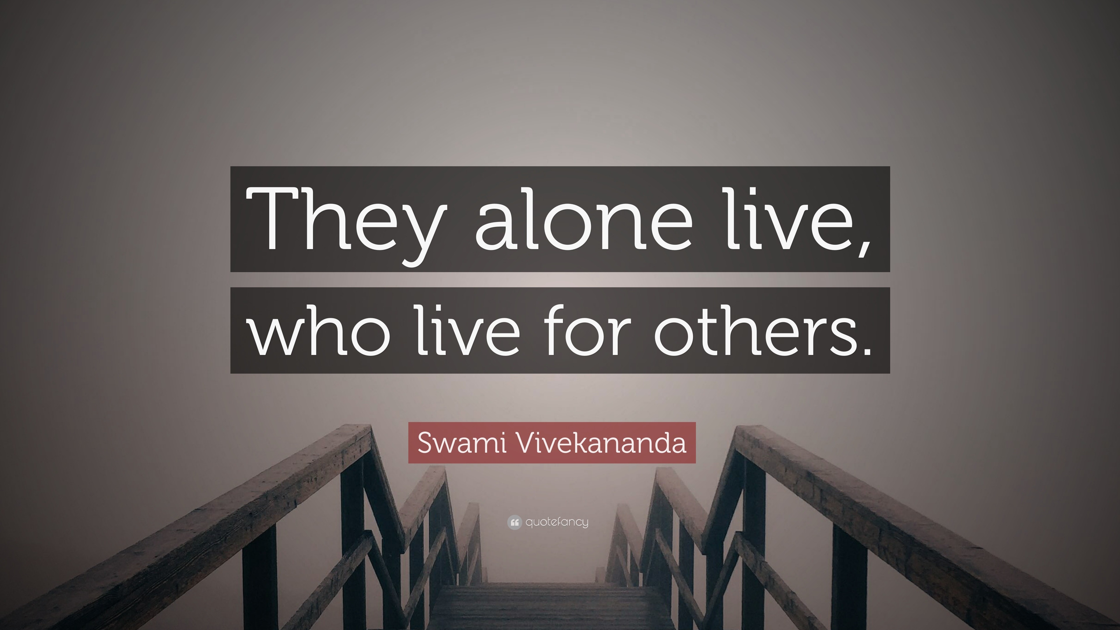 Swami Vivekananda Quote: “They alone live, who live for others.”