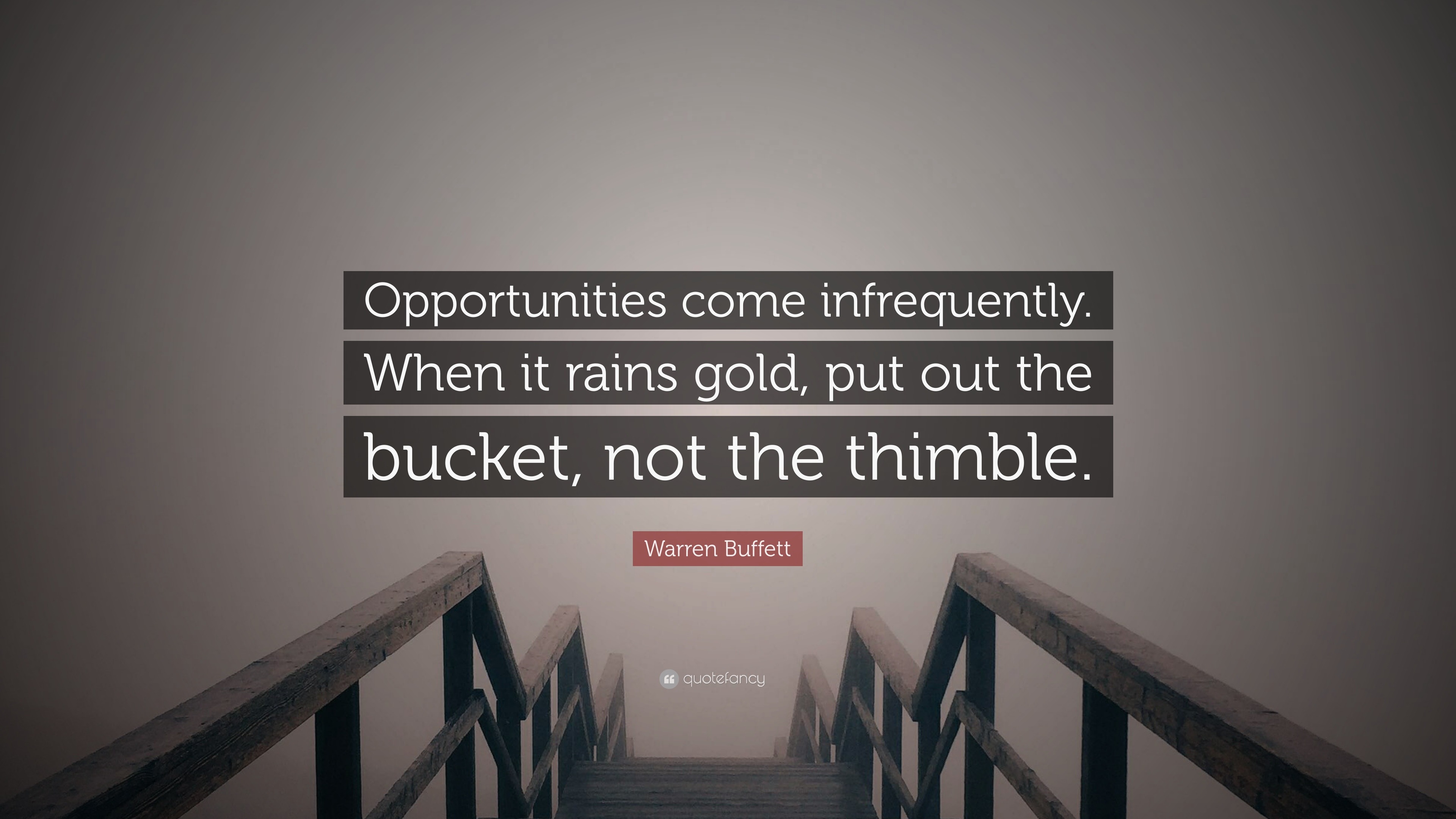 Warren Buffett Quote: “Opportunities come infrequently. When it rains ...