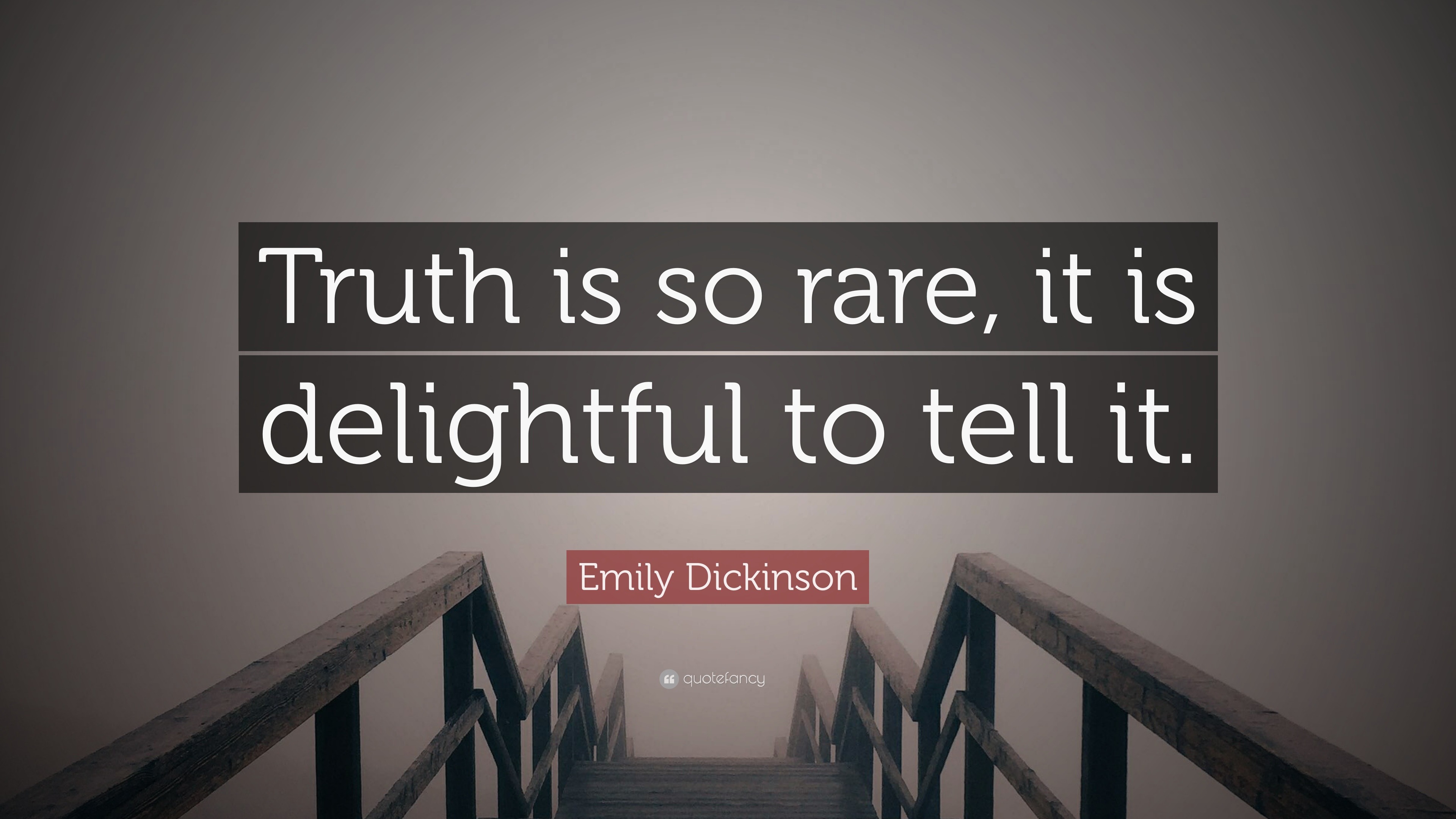 Emily Dickinson Quote: “Truth is so rare, it is delightful to tell it.”