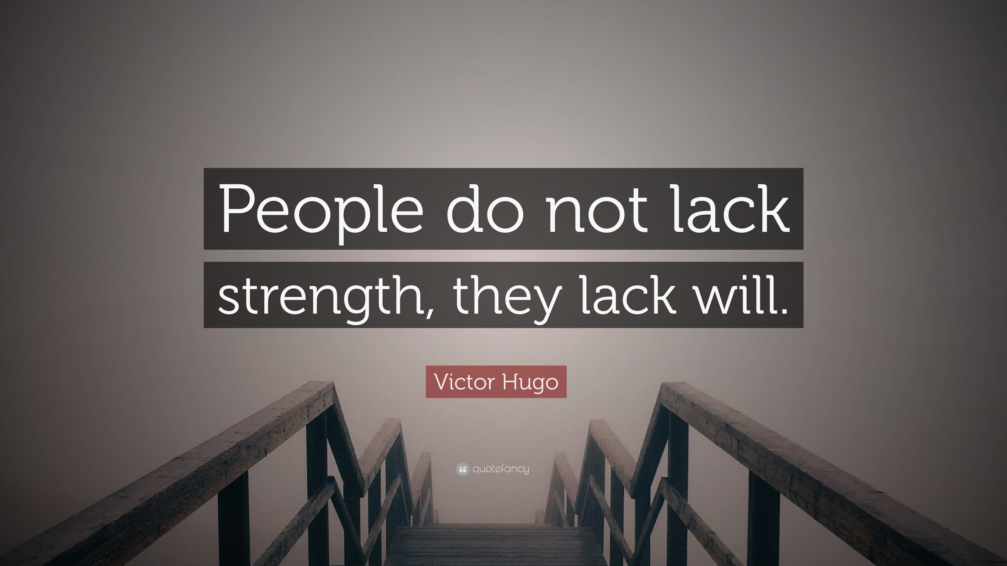 Victor Hugo Quote: “People do not lack strength, they lack will.”