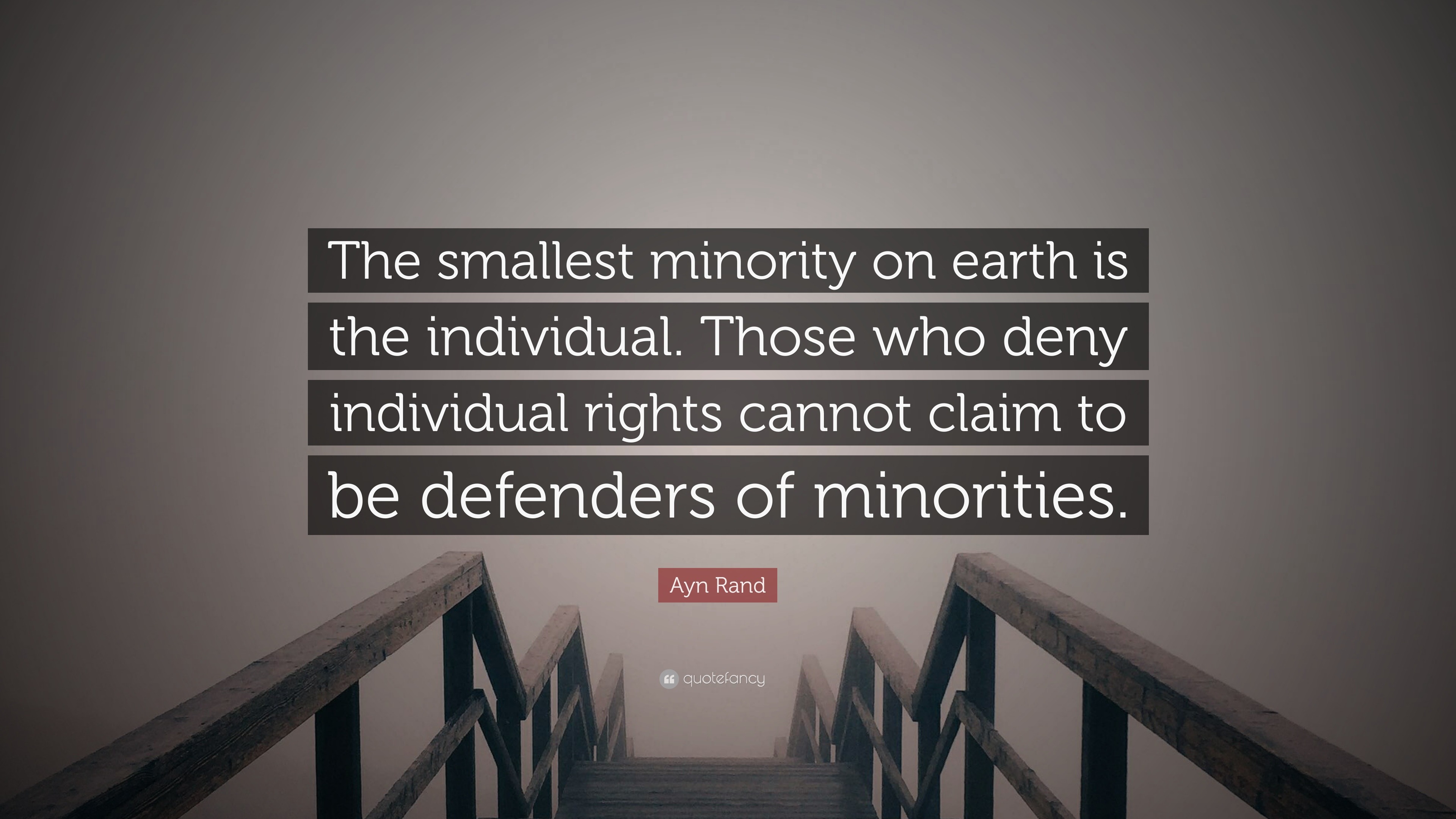 Ayn Rand Quote: “The smallest minority on earth is the individual ...