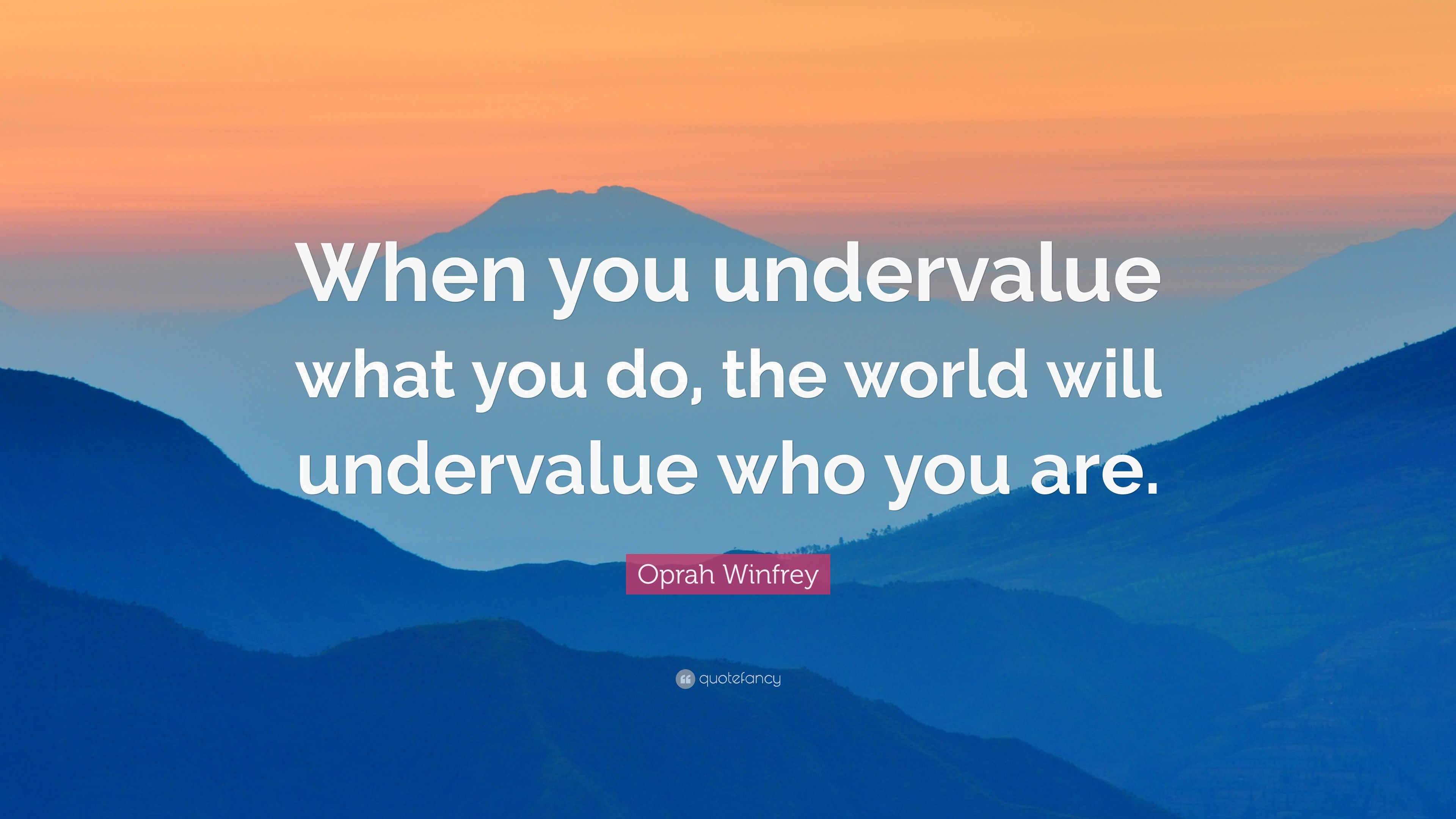 Oprah Winfrey Quote: “When you undervalue what you do, the world will ...