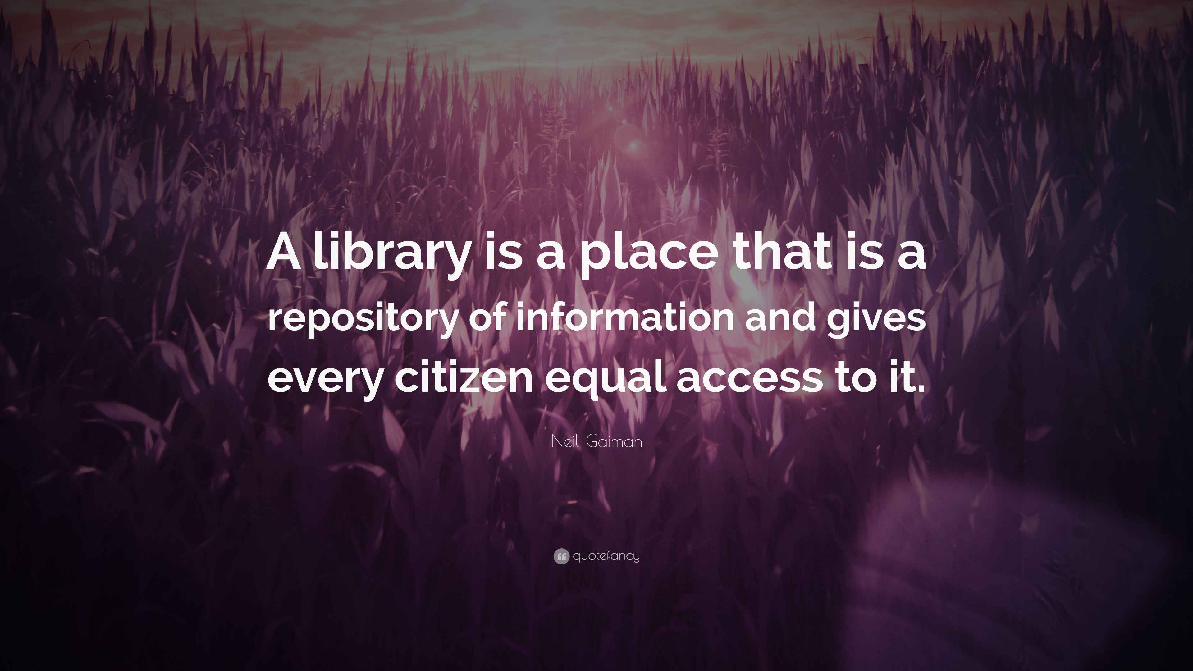 Neil Gaiman Quote: “A library is a place that is a repository of ...