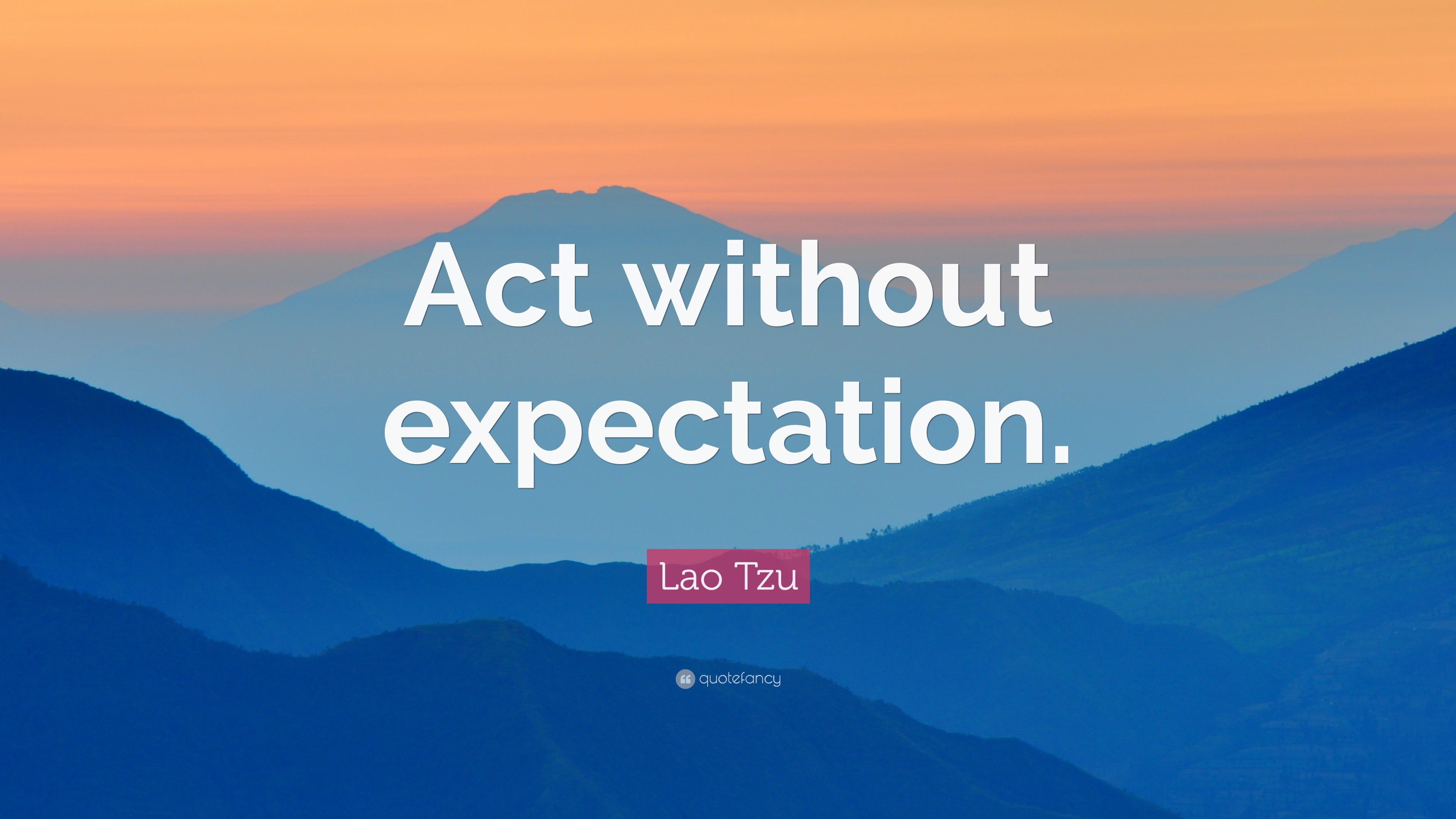 Lao Tzu Quote: “Act without expectation.”