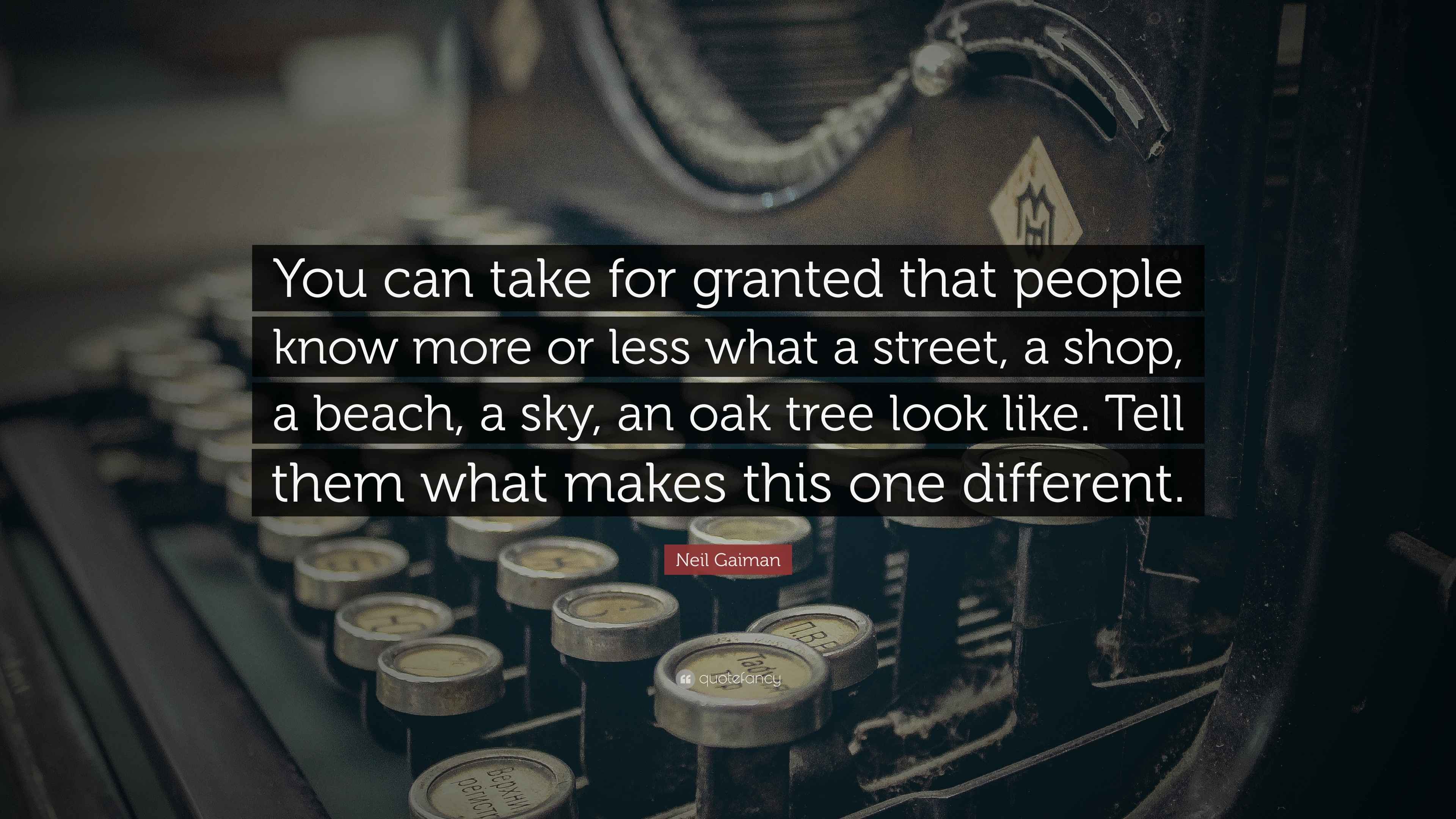 Neil Gaiman Quote: “You can take for granted that people know more or ...