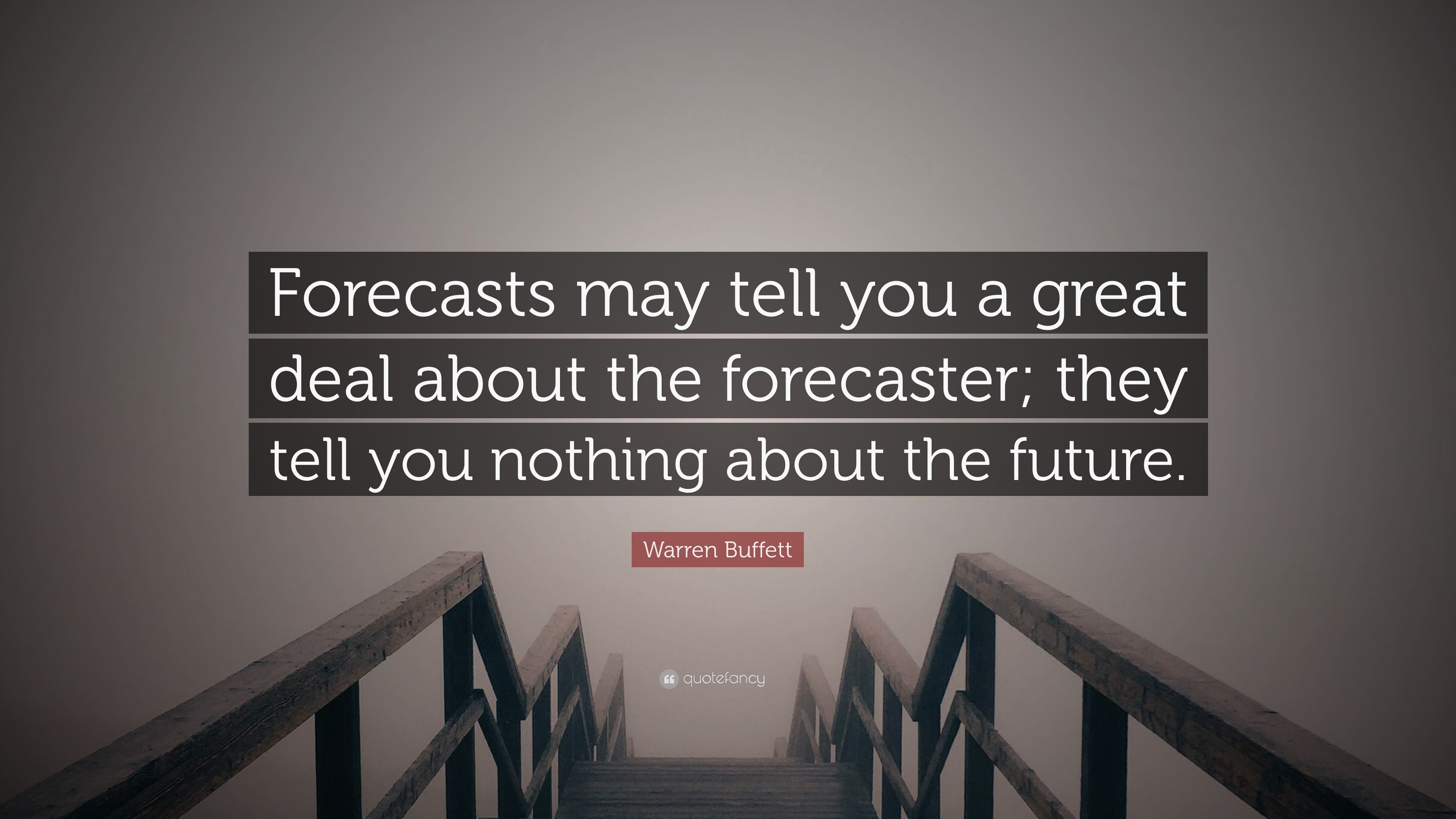 Warren Buffett Quote: “Forecasts may tell you a great deal about the ...
