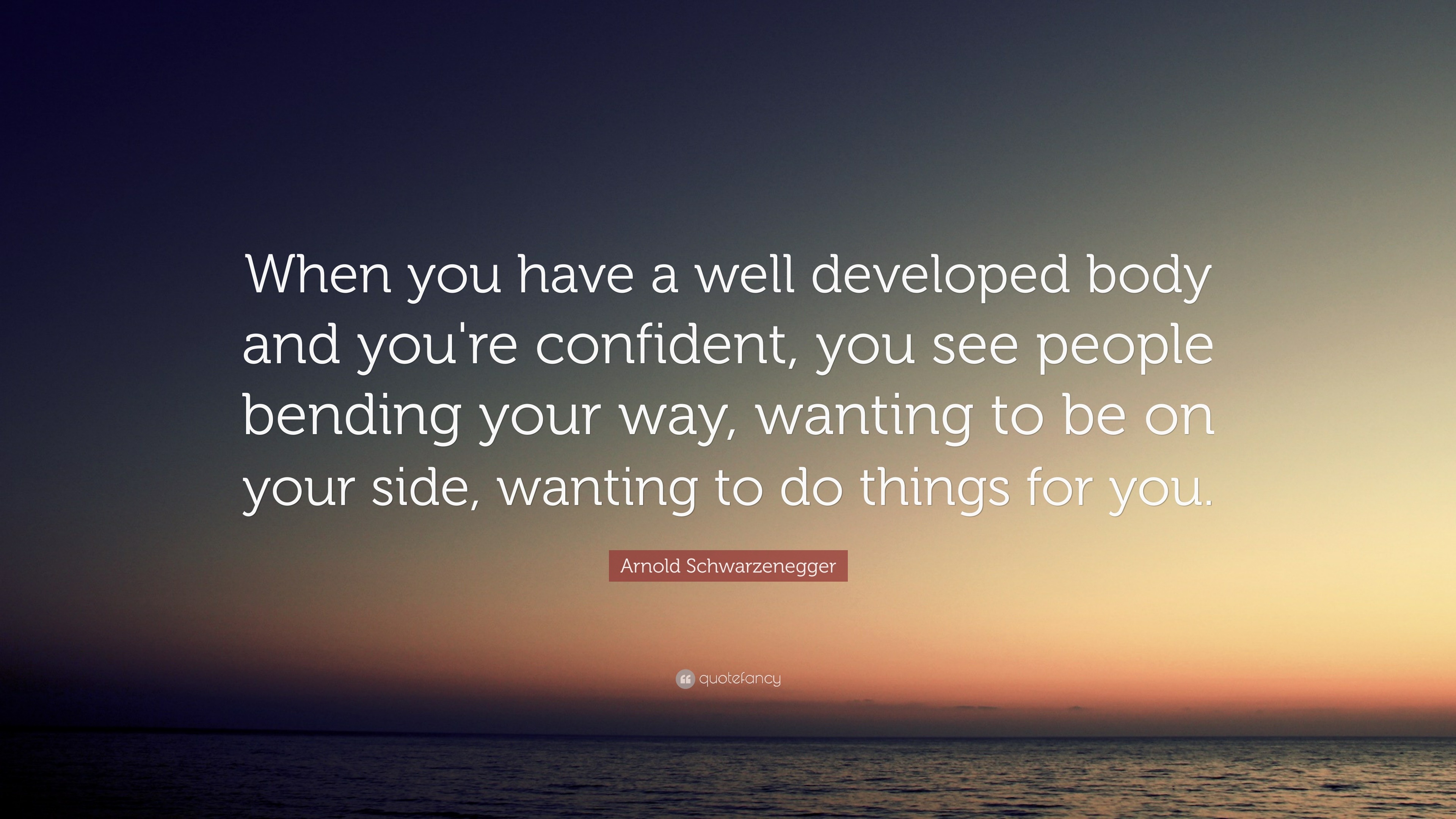 Arnold Schwarzenegger Quote: “When you have a well developed body and ...