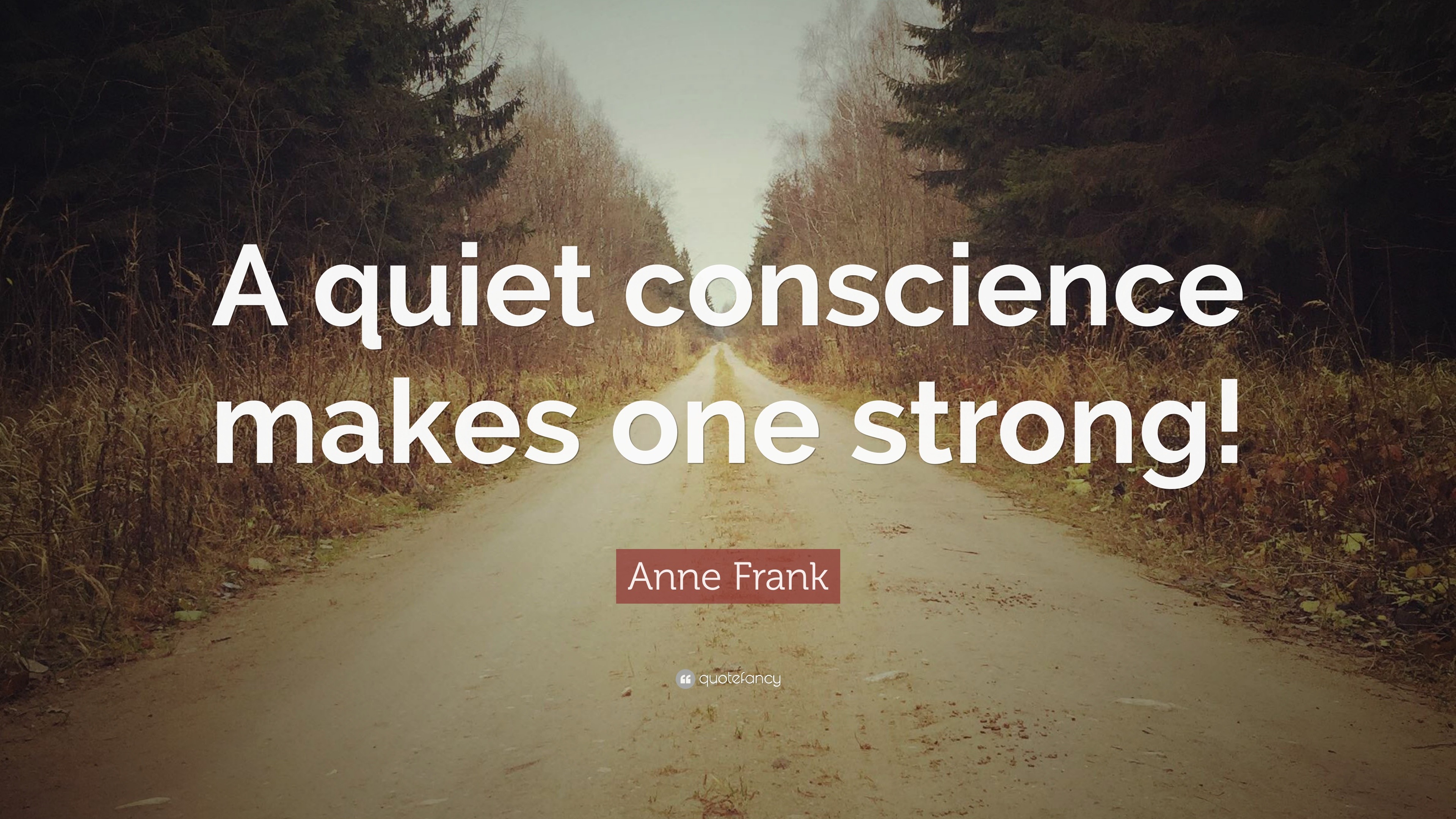 Anne Frank Quote: “A quiet conscience makes one strong!”