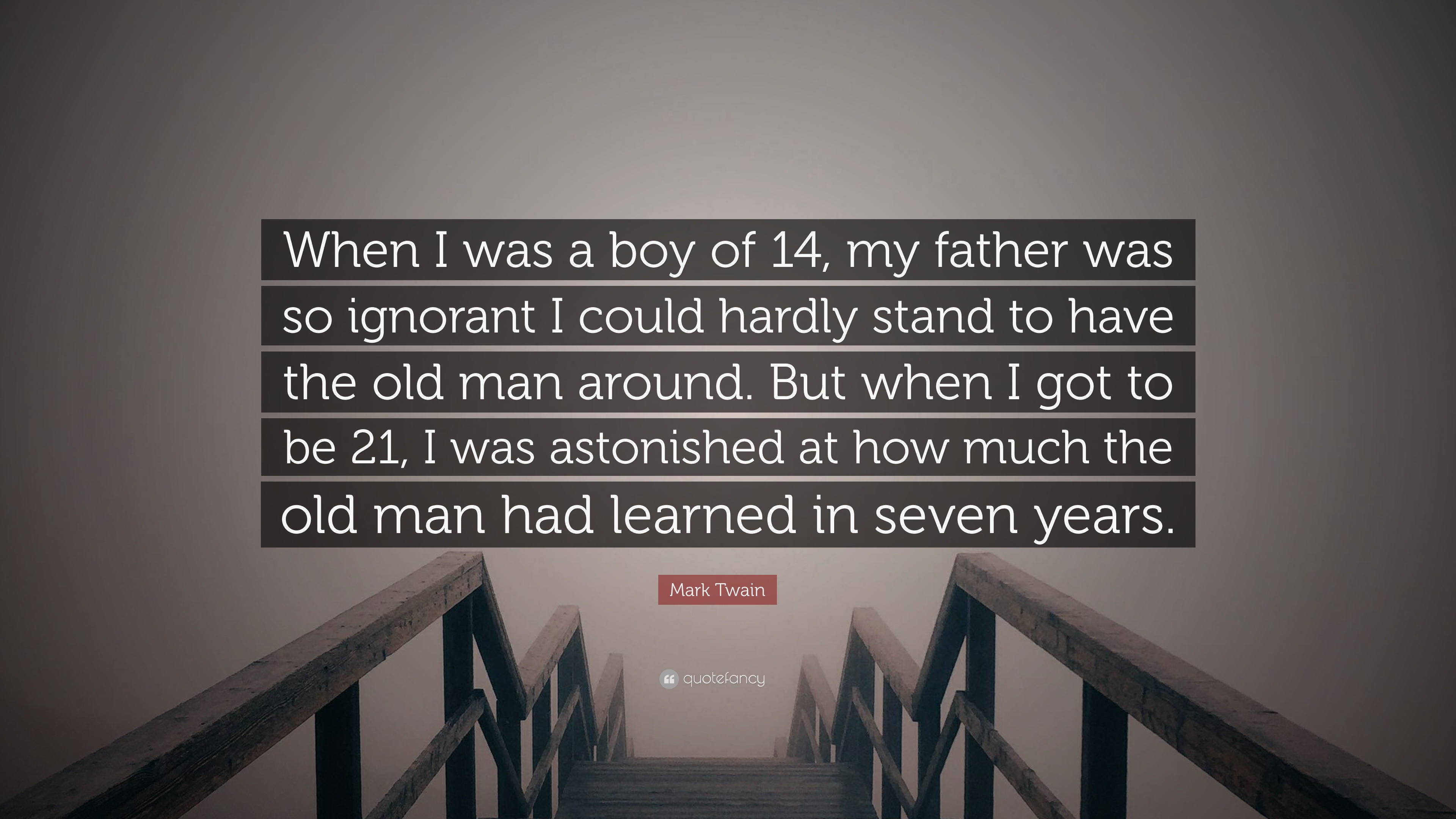 Mark Twain Quote: “When I was a boy of 14, my father was so ignorant I ...