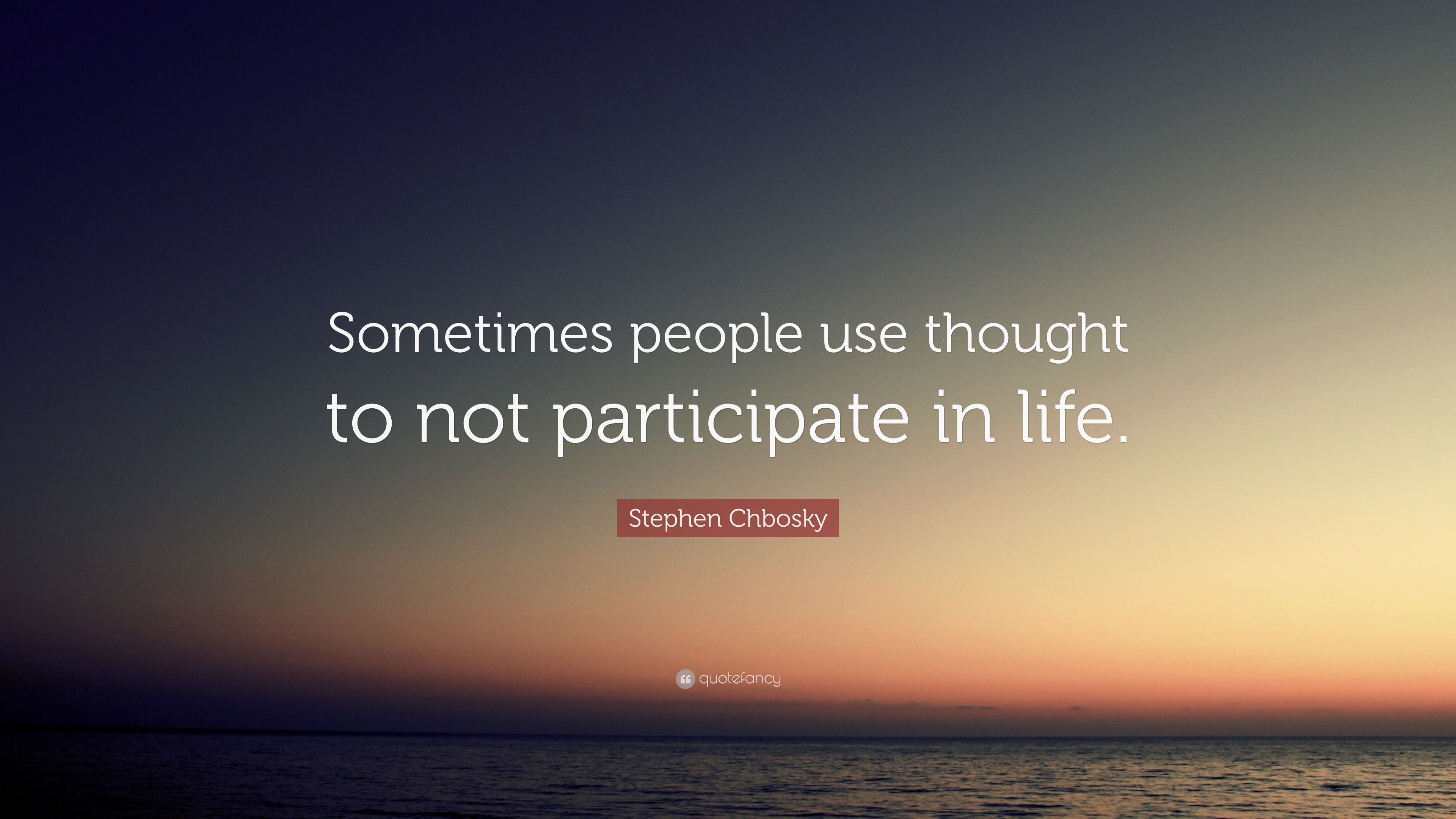Stephen Chbosky Quote: “Sometimes people use thought to not participate ...