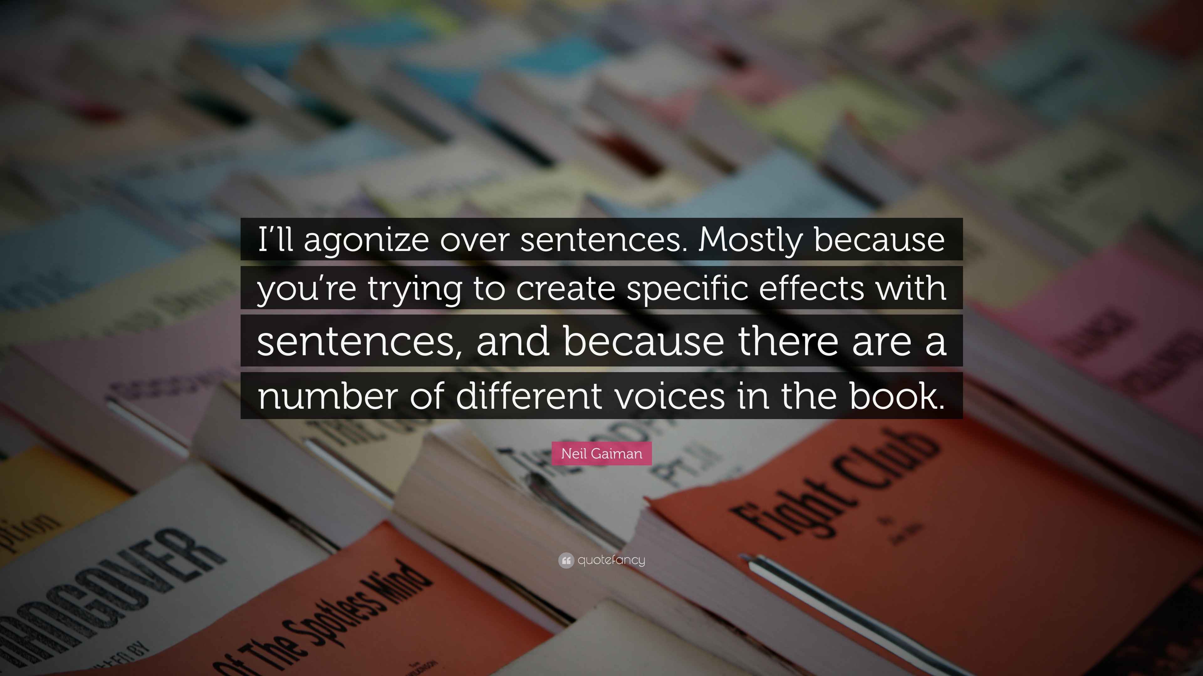 Neil Gaiman Quote: “I’ll agonize over sentences. Mostly because you’re ...
