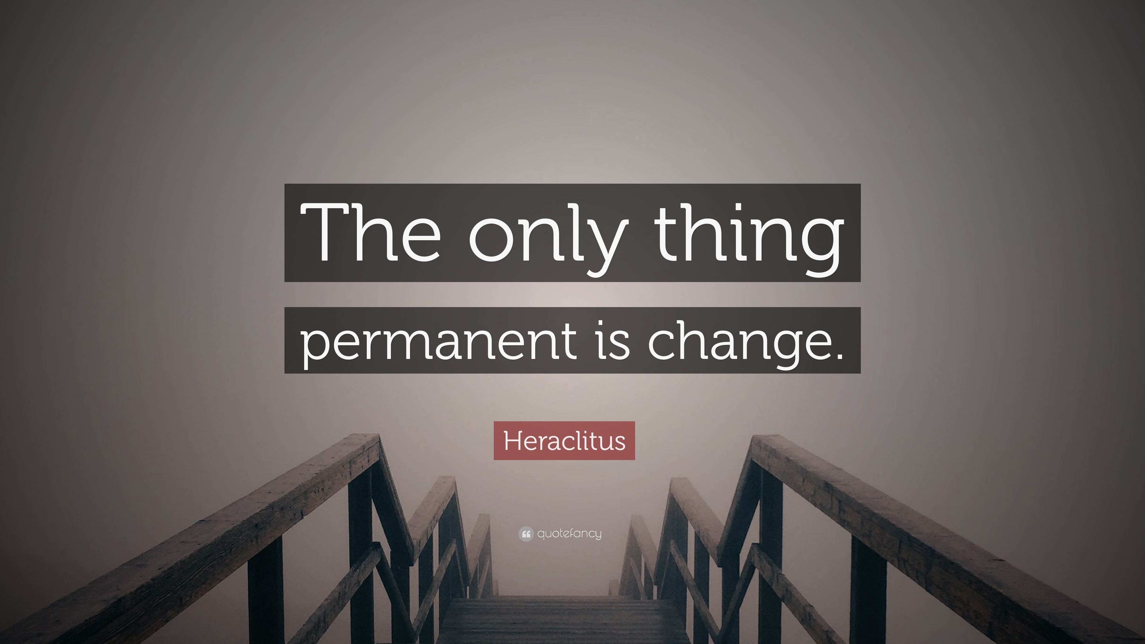 Heraclitus Quote: “The only thing permanent is change.”