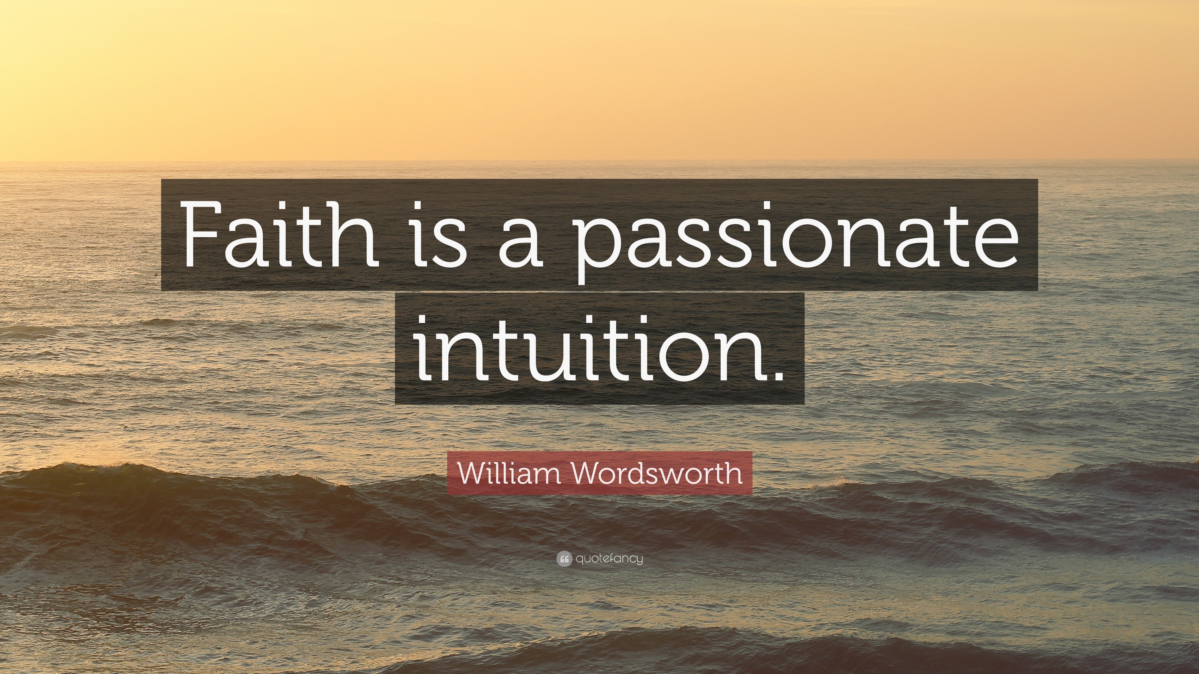 William Wordsworth Quote: “Faith is a passionate intuition.”