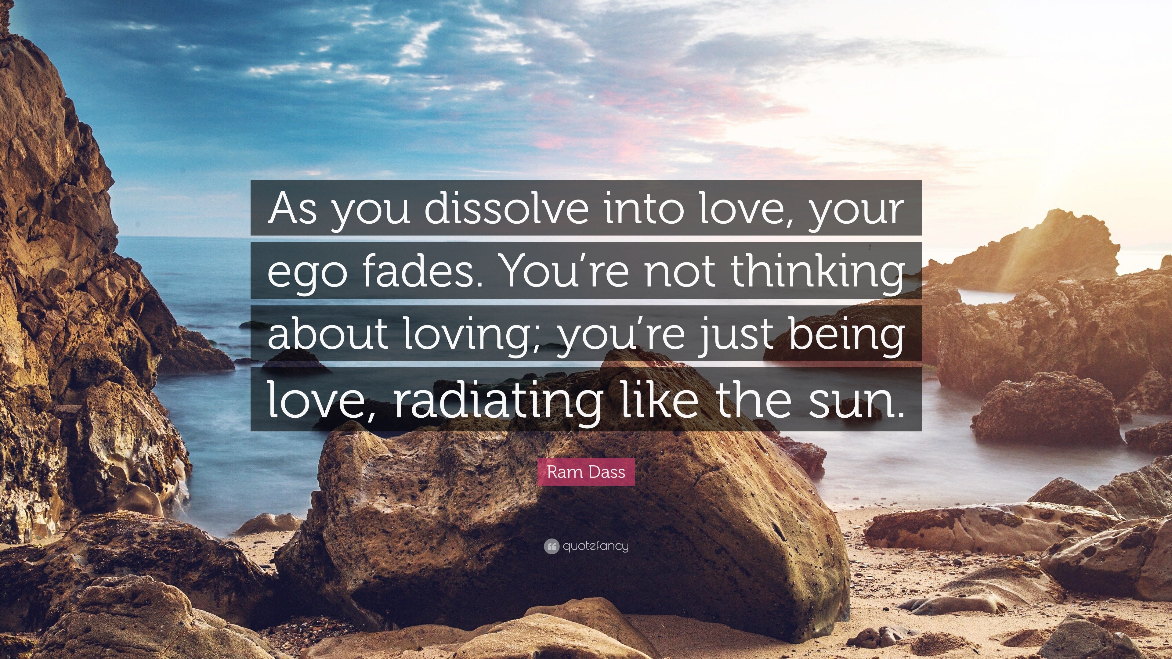 Ram Dass Quote: “As you dissolve into love, your ego fades. You’re not ...