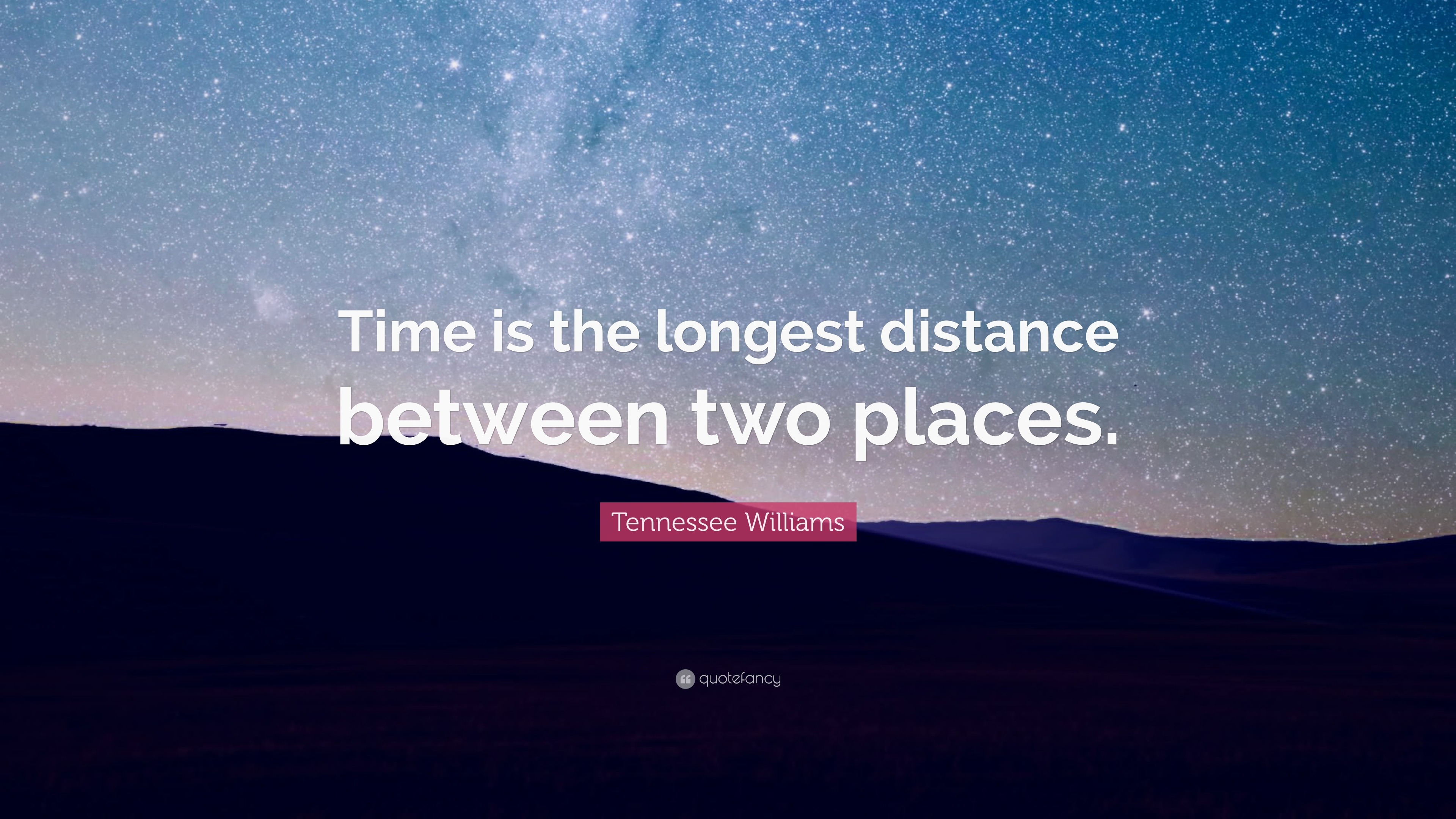 Tennessee Williams Quote: “Time is the longest distance between two ...